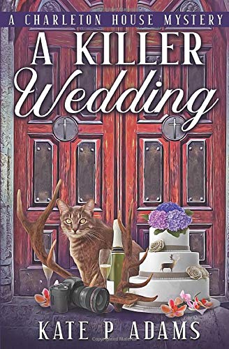 A Killer Wedding: A Charleton House Mystery by Kate P. Adams | Goodreads