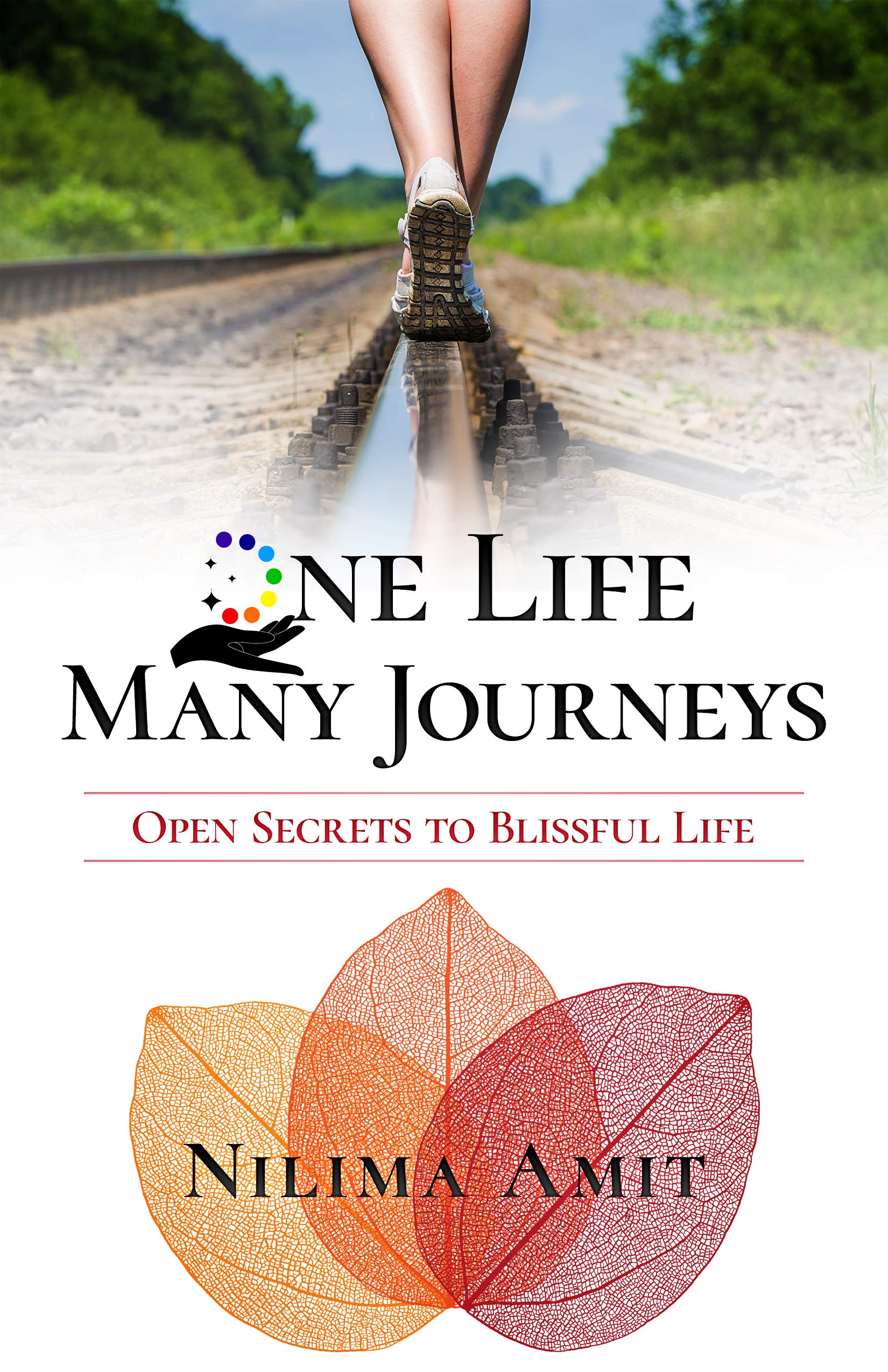 One Life Many Journeys: Open Secrets to Blissful Life by Nilima Amit | Goodreads