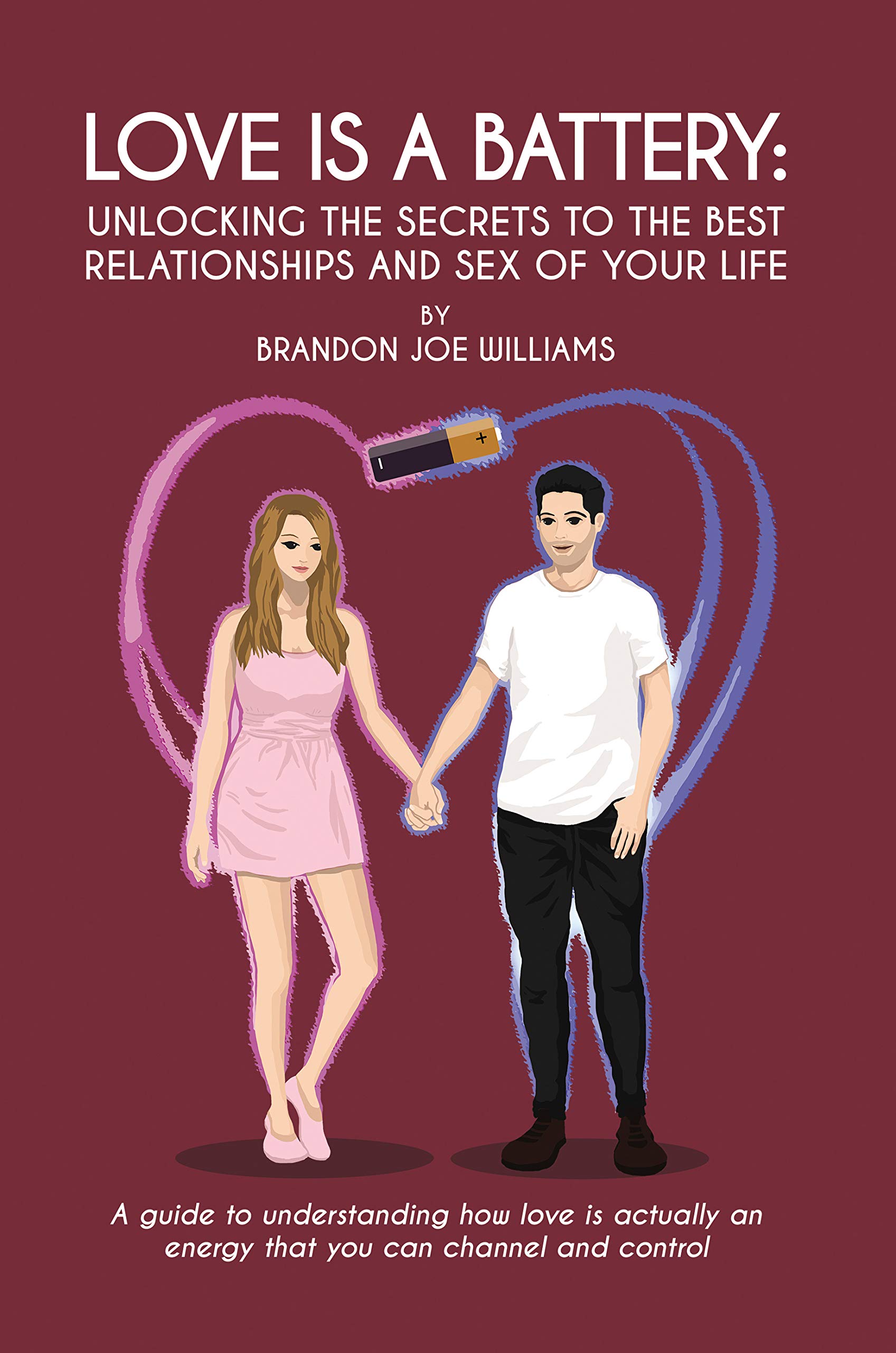 Love is a Battery: Unlocking the Secrets to the Best Relationships and ...