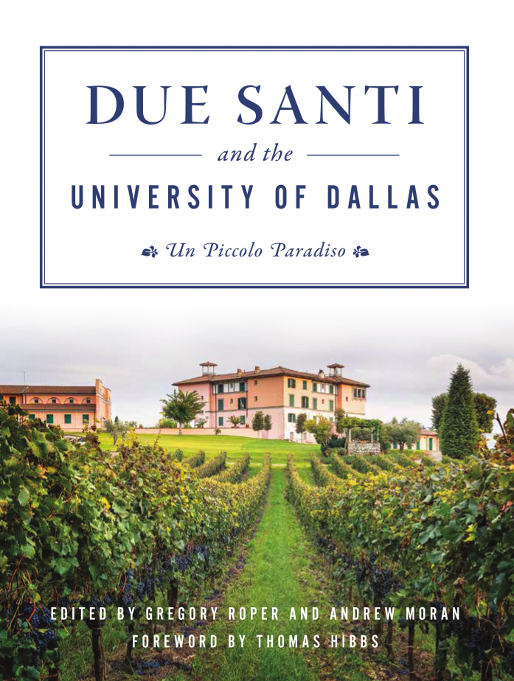 Due Santi and the University of Dallas: Un Piccolo Paradiso by Gregory ...