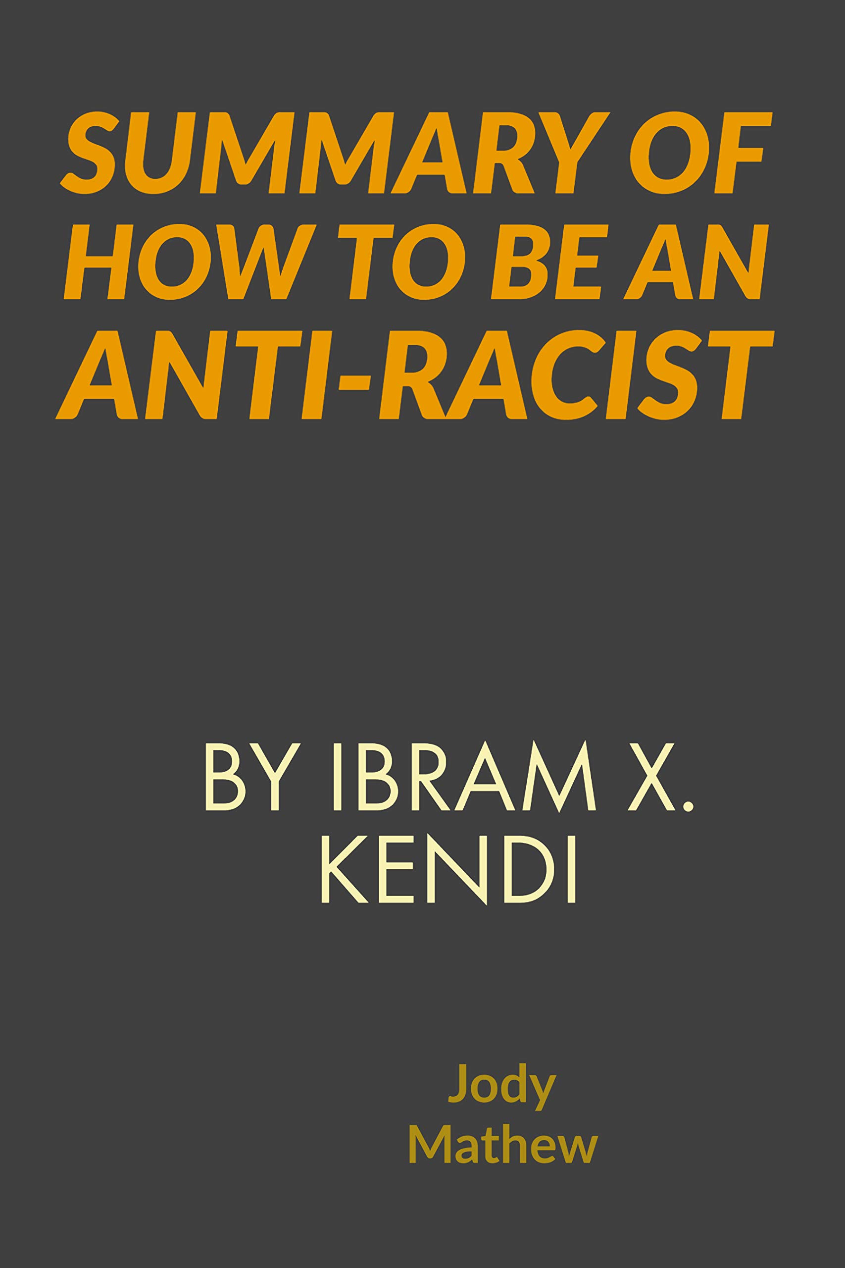 ANTI-RACIST: SUMMARY OF IBRAM X. KENDI. Implementing a Racist-Free ...