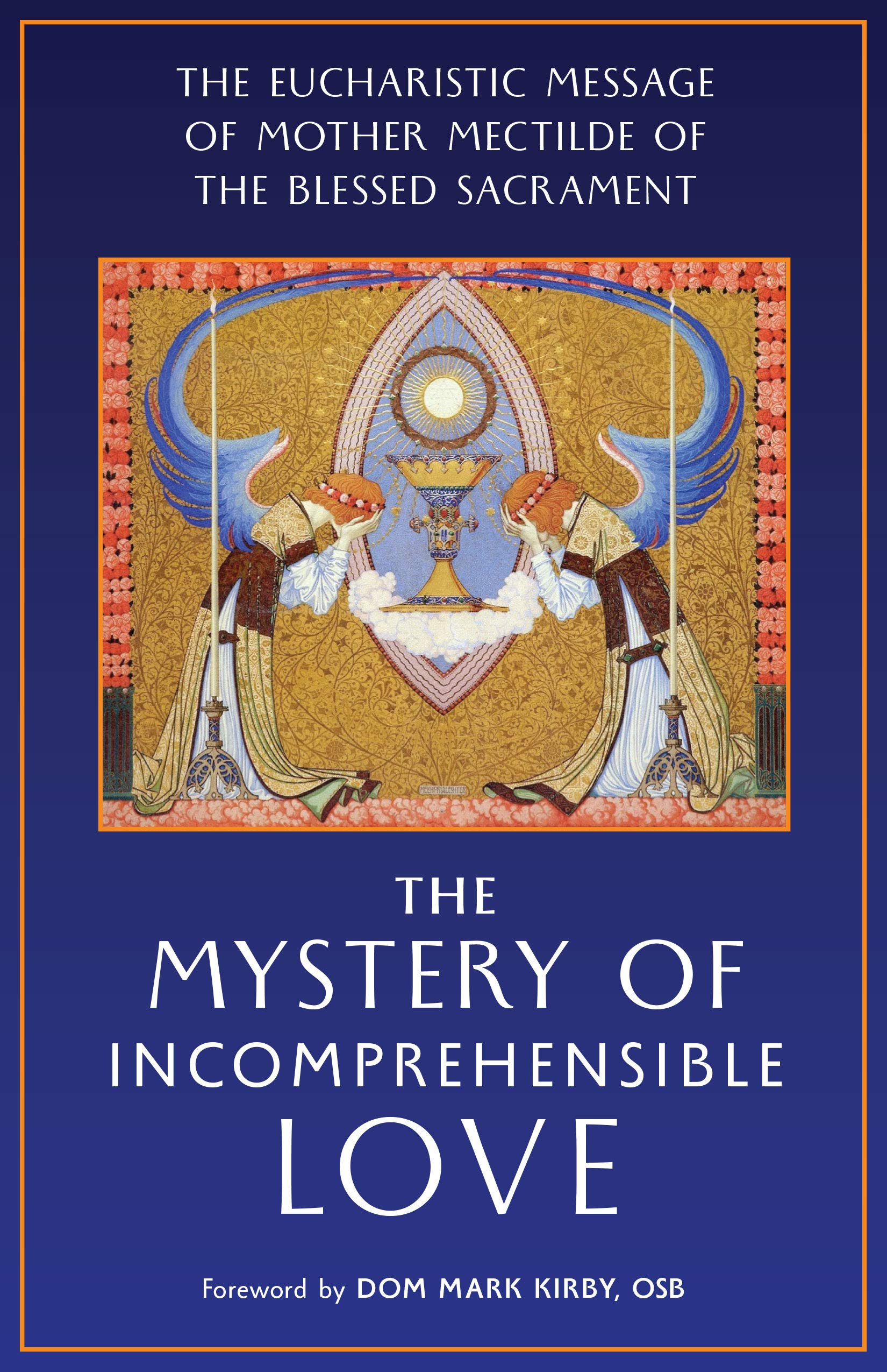 The Mystery of Incomprehensible Love: The Eucharistic Message of Mother ...