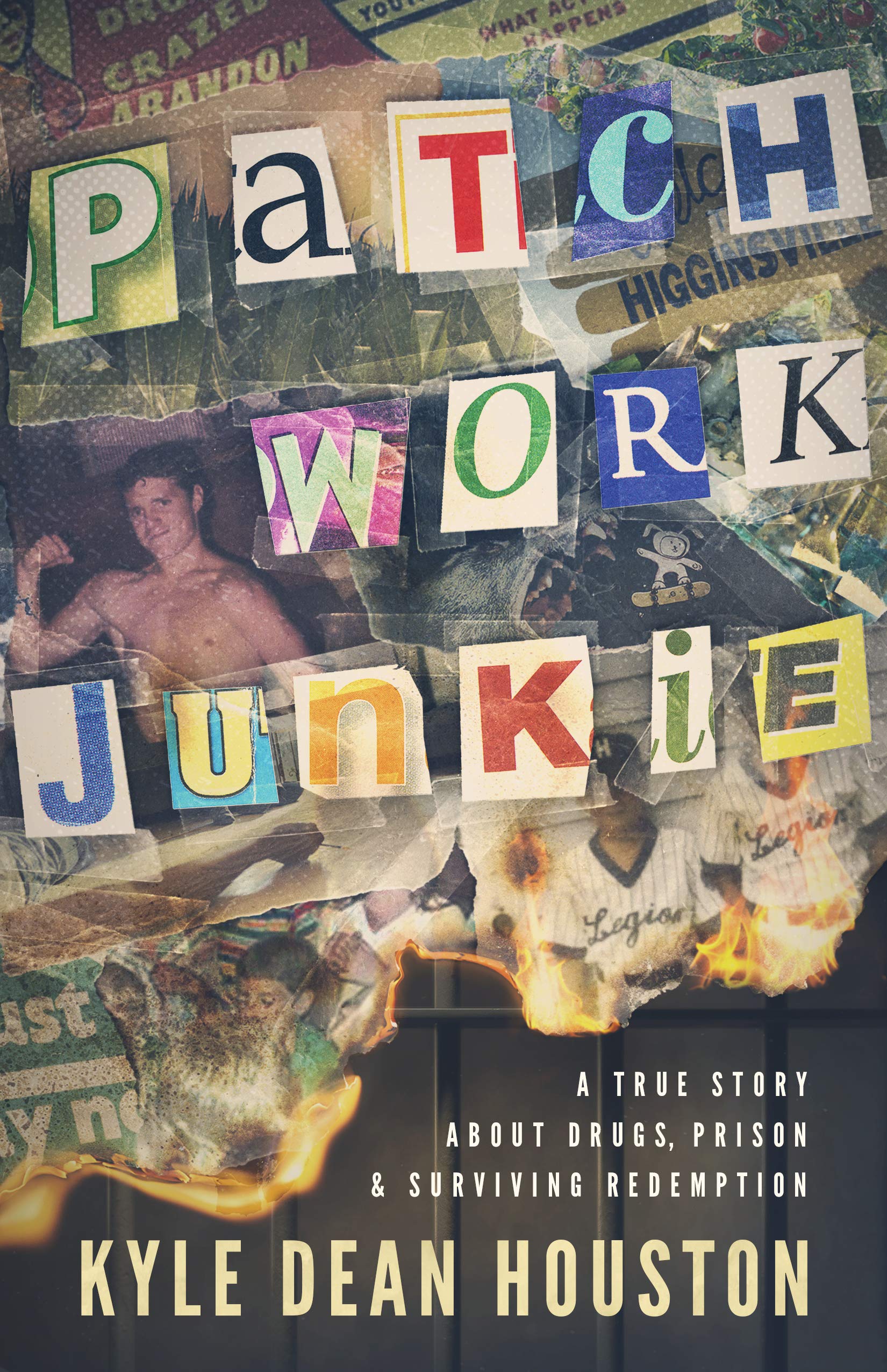 Patchwork Junkie: A True Story About Drugs, Prison & Surviving ...