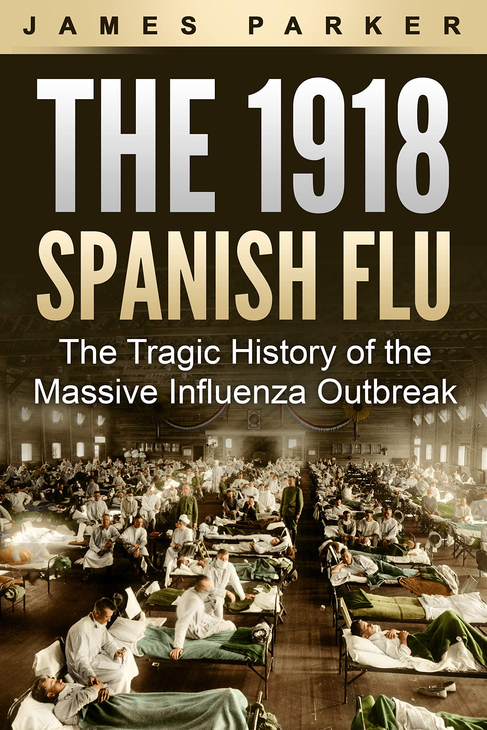 The 1918 Spanish Flu: The Tragic History of the Massive Influenza ...