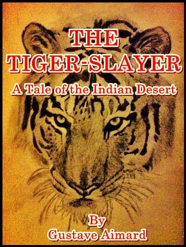 The Tiger-Slayer : A Tale of the Indian Desert by Gustave Aimard ...