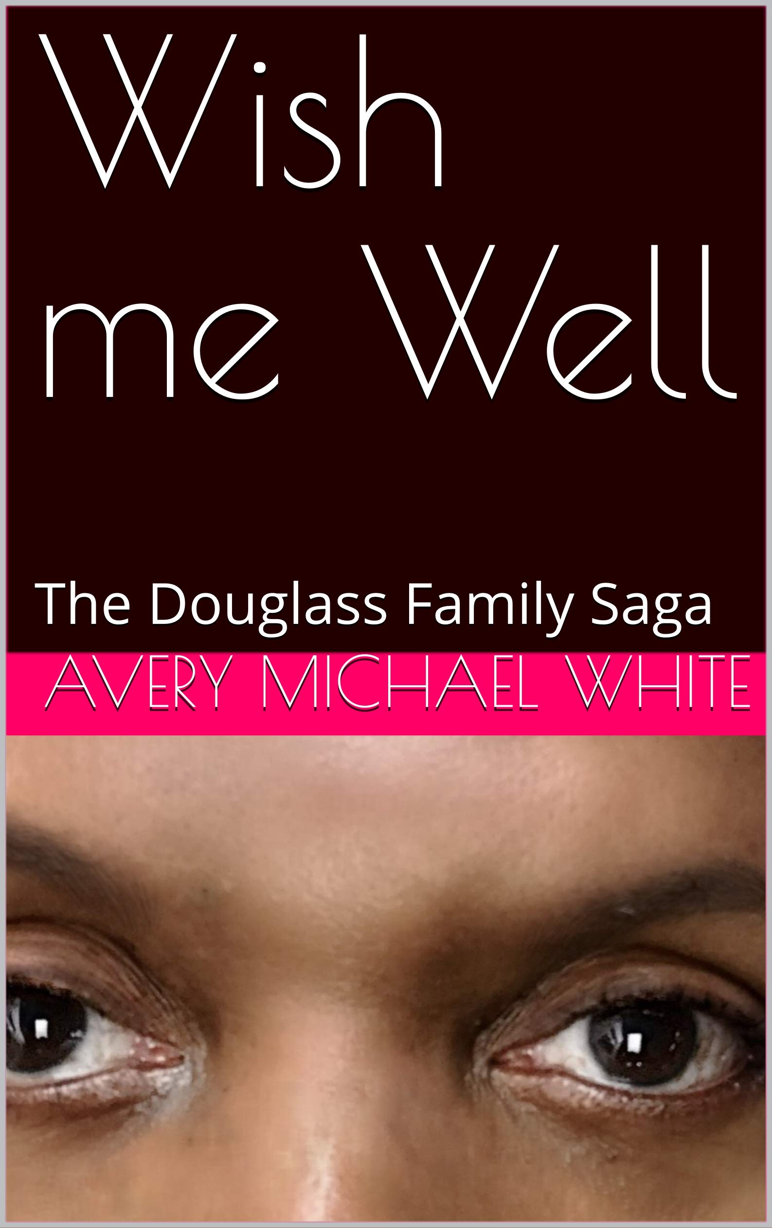 Wish me Well: The Douglass Family Saga by Avery Michael White | Goodreads