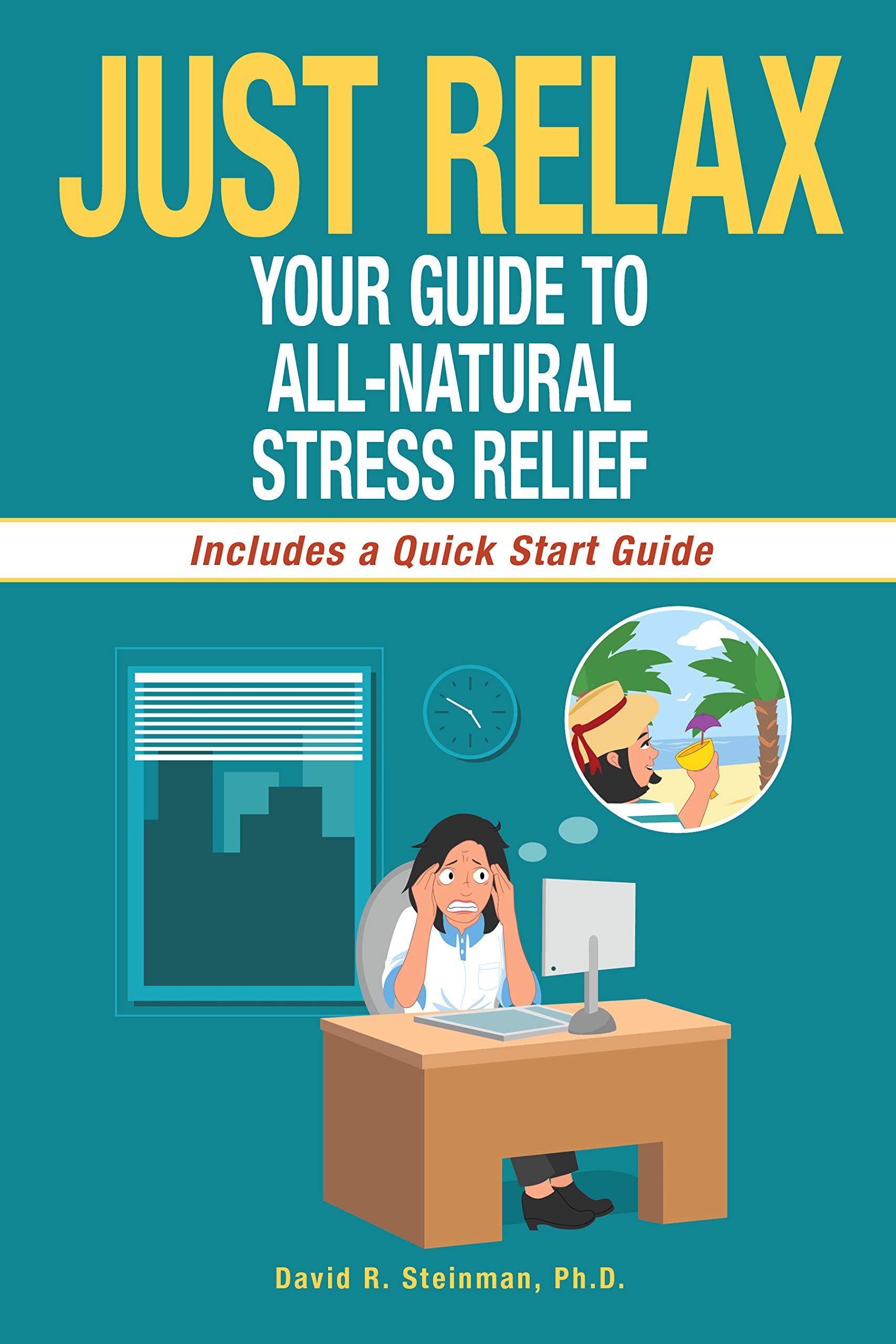 Just Relax: Your Guide to All-Natural Stress Relief by David Steinman ...