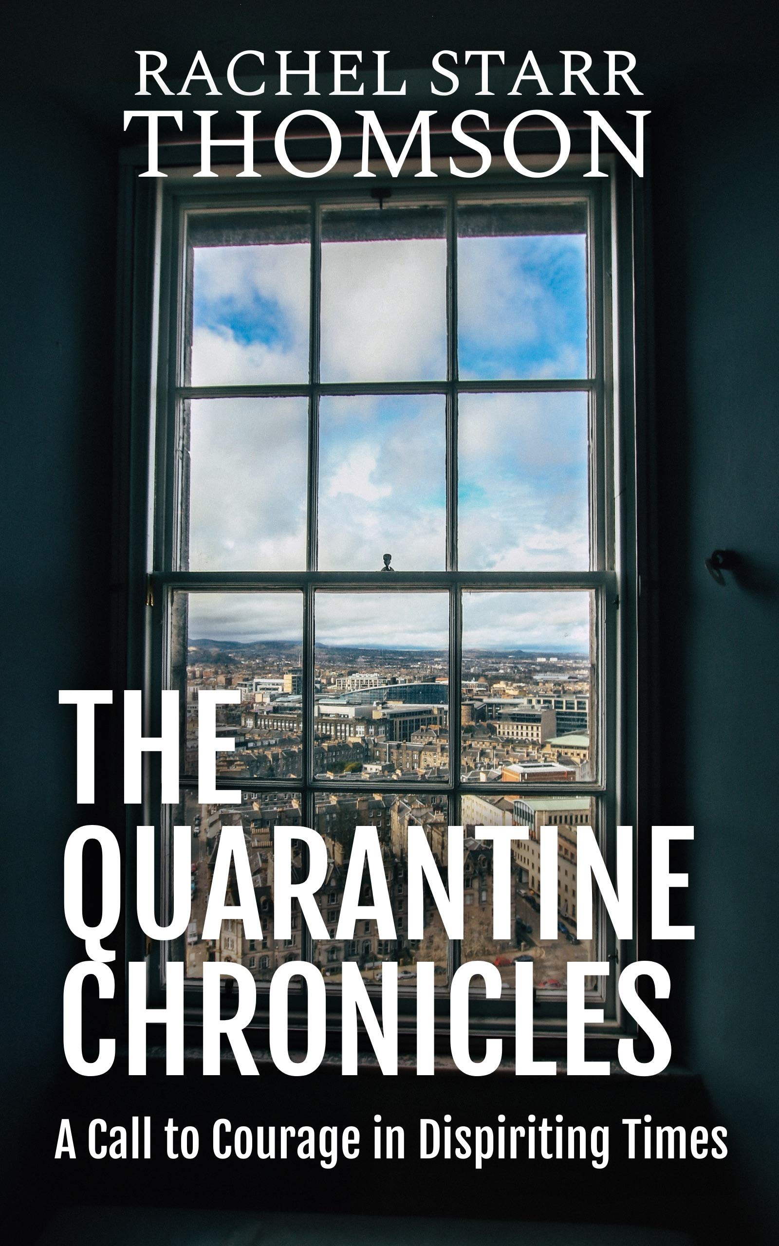 The Quarantine Chronicles: A Call to Courage in Dispiriting Times by ...