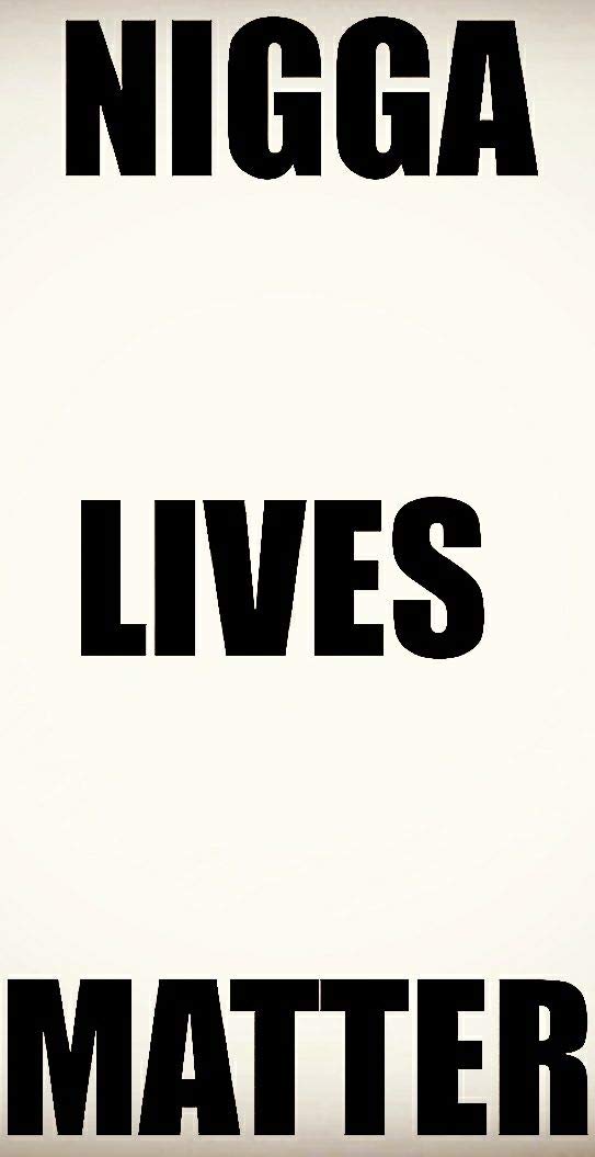 NIGGA LIVES MATTER: a meditation upon the niggaz who matter similar ...