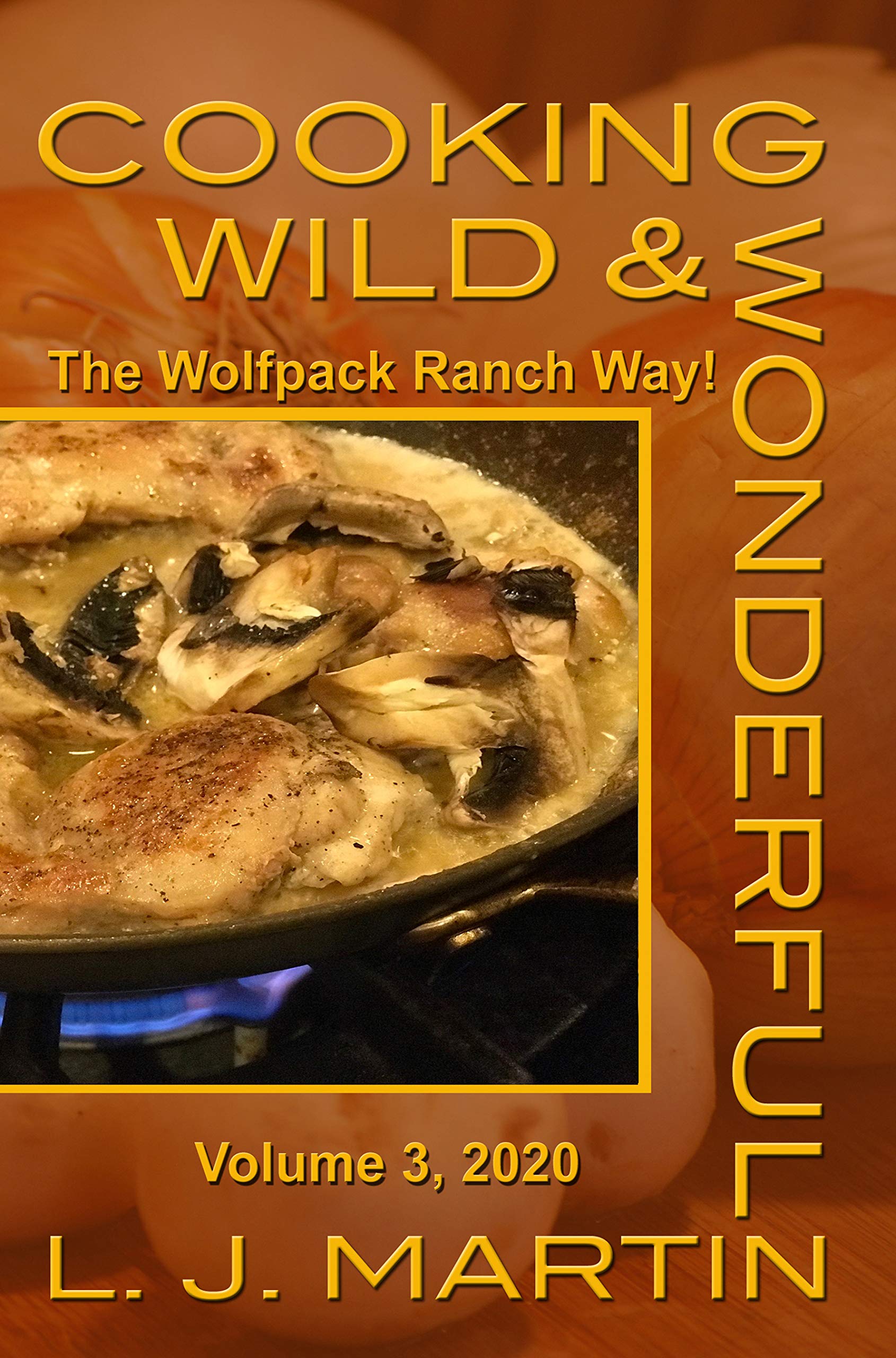 Cooking Wild and Wonderful - The Wolfpack Ranch Way: Volume 3 by L ...