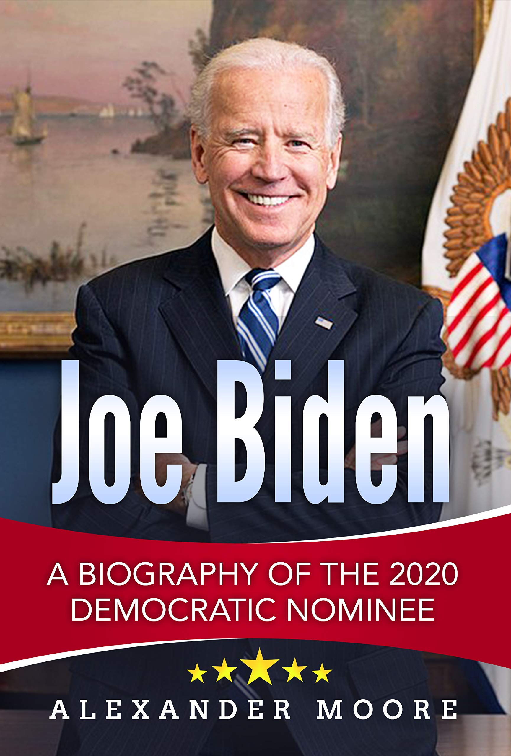Joe Biden: A Biography of the 2020 Democratic Nominee by Alexander ...