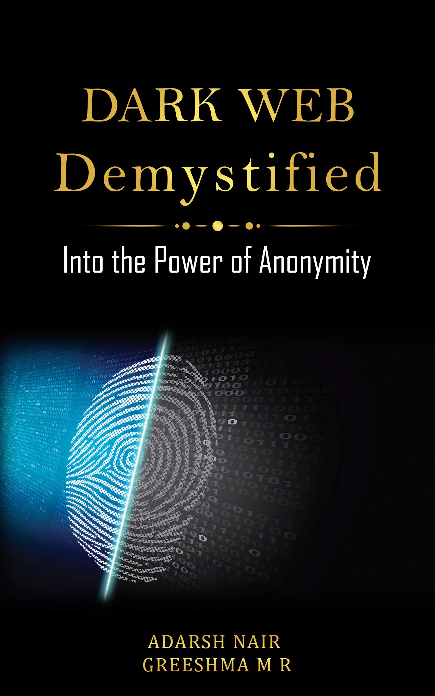 Dark Web Demystified Into The Power Of Anonymity By Adarsh Nair Goodreads
