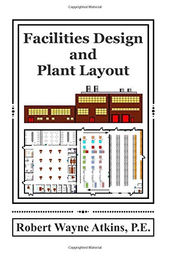 Facilities Design and Plant Layout by Robert Wayne Atkins P.E. | Goodreads