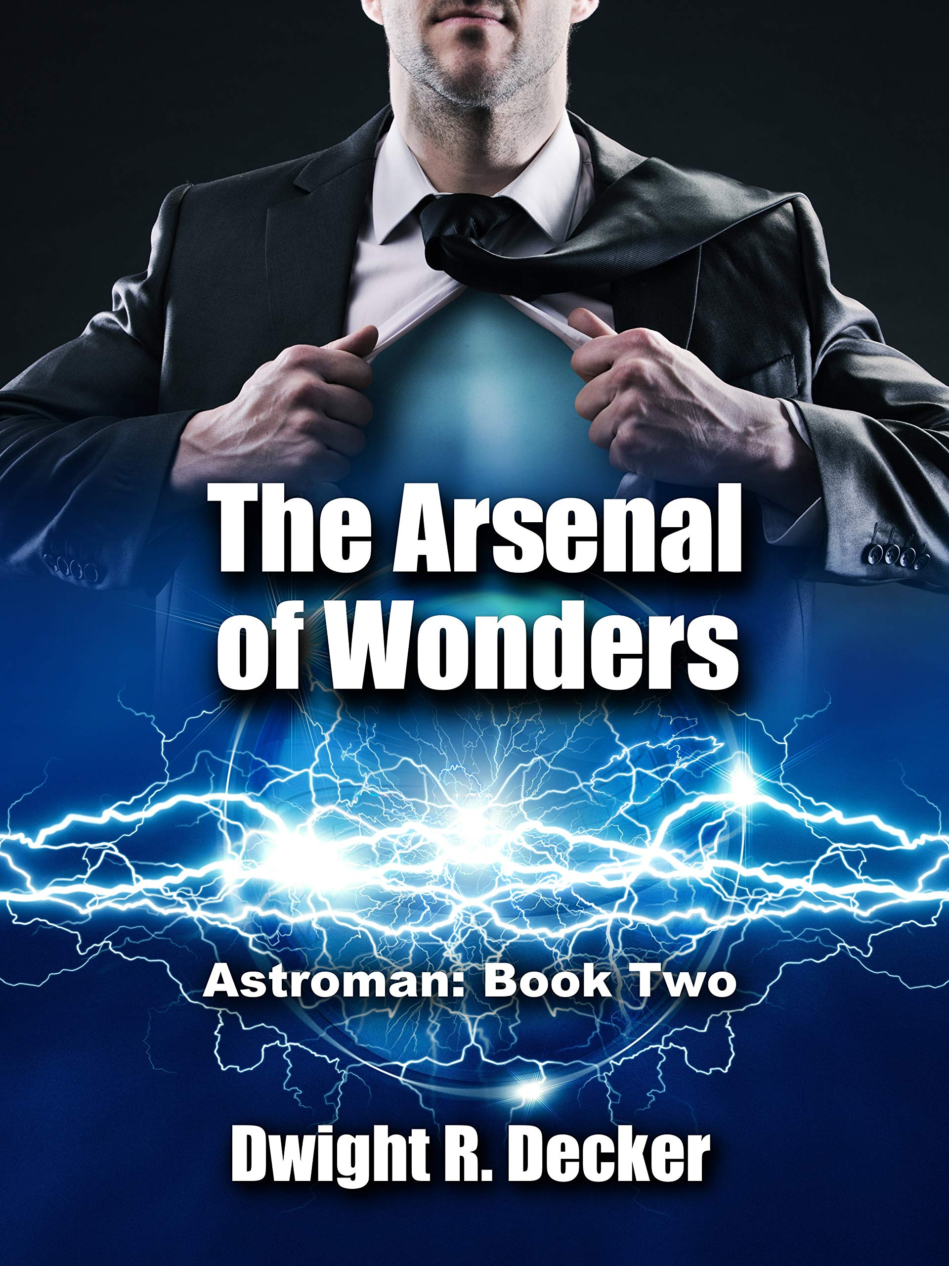 The Arsenal of Wonders (Astroman Book 2) by Dwight R. Decker | Goodreads