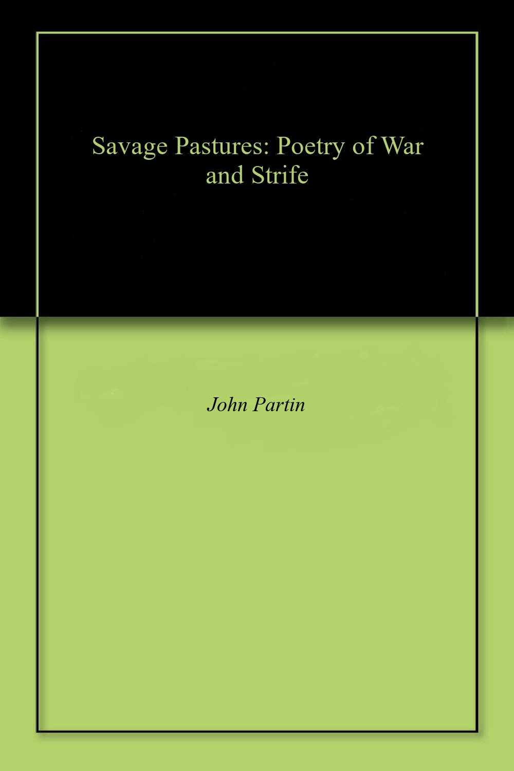 Savage Pastures: Poetry of War and Strife by John Partin | Goodreads