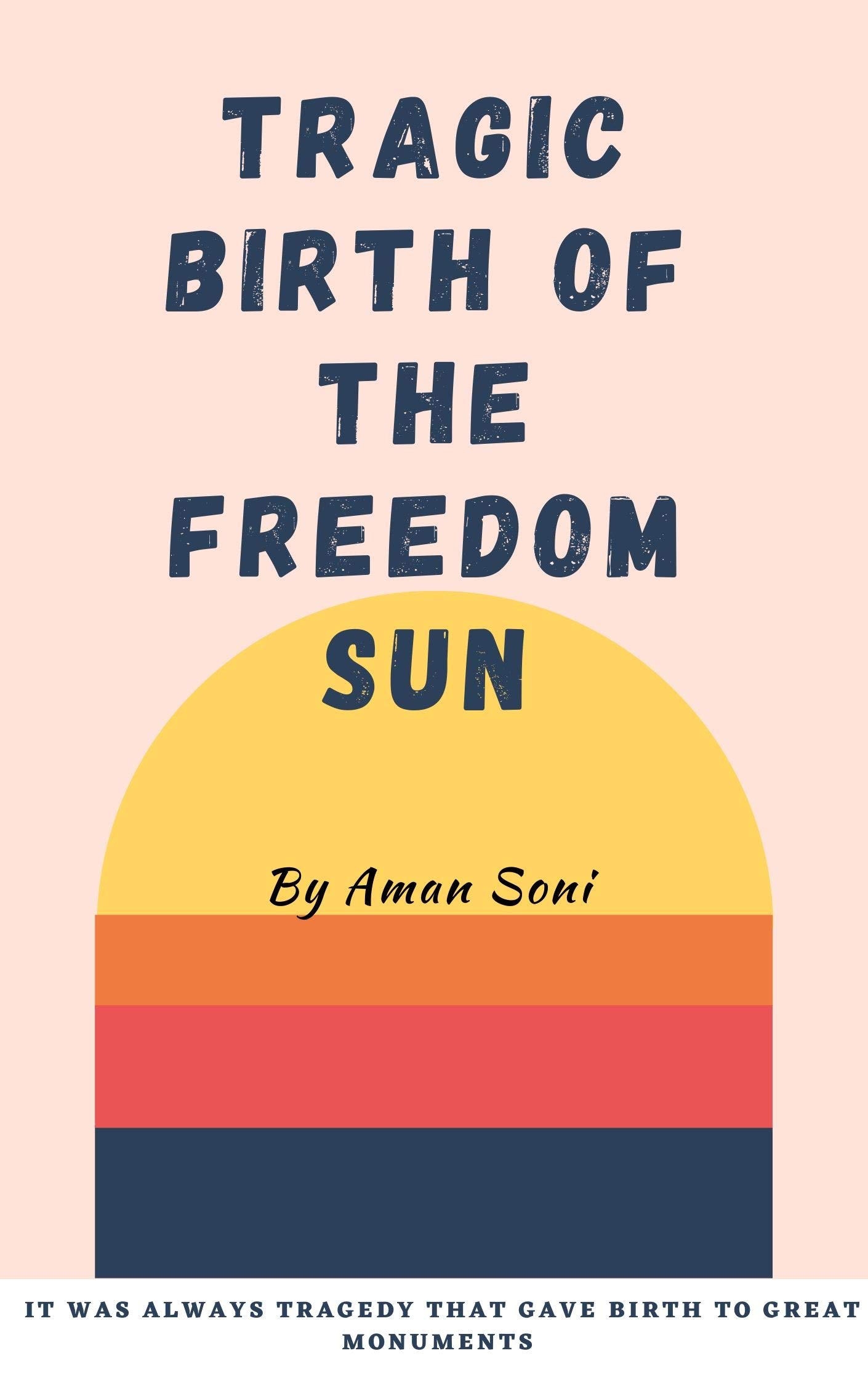 Tragic Birth of The Freedom Sun : It was always Tragedy that gave birth ...