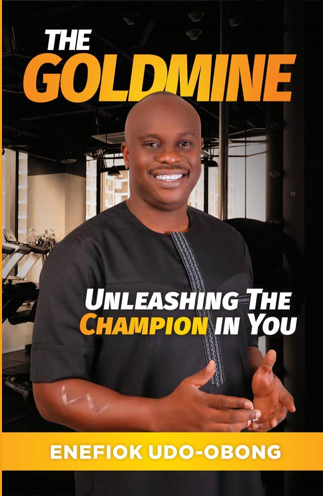 The Goldmine: Unleashing The Champion in You by Enefiok Udo-Obong ...