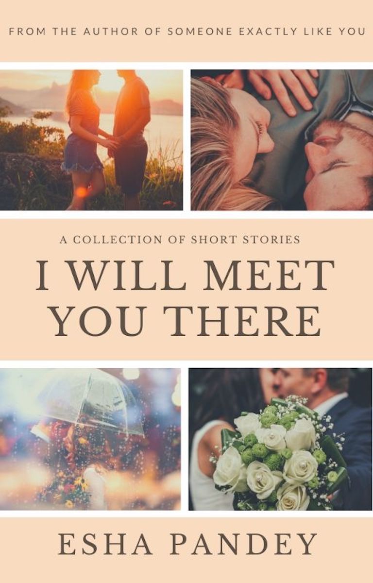I Will Meet You There: A collection of short stories by Esha Pandey | Goodreads