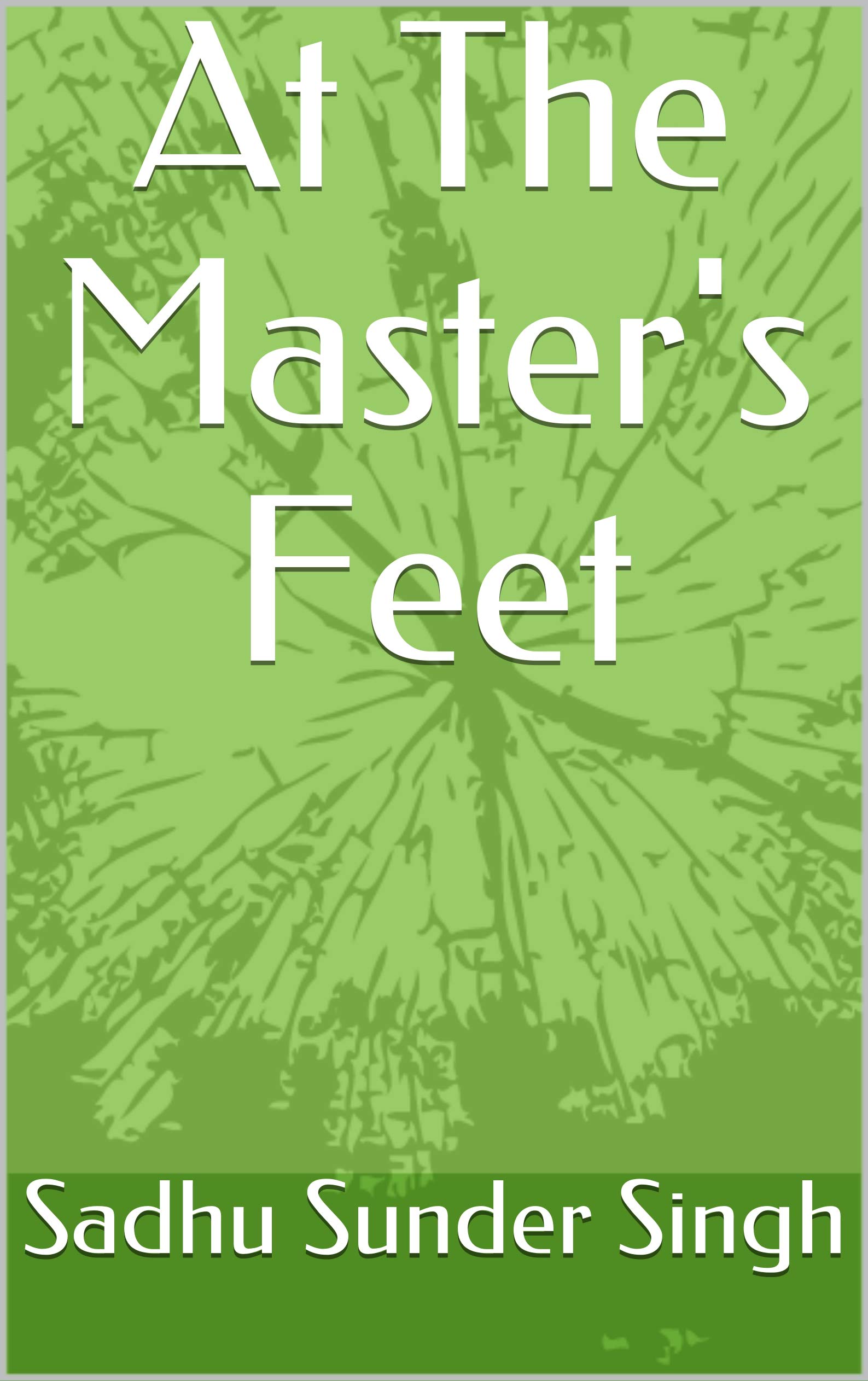 At The Master's Feet by Sadhu Sunder Singh | Goodreads