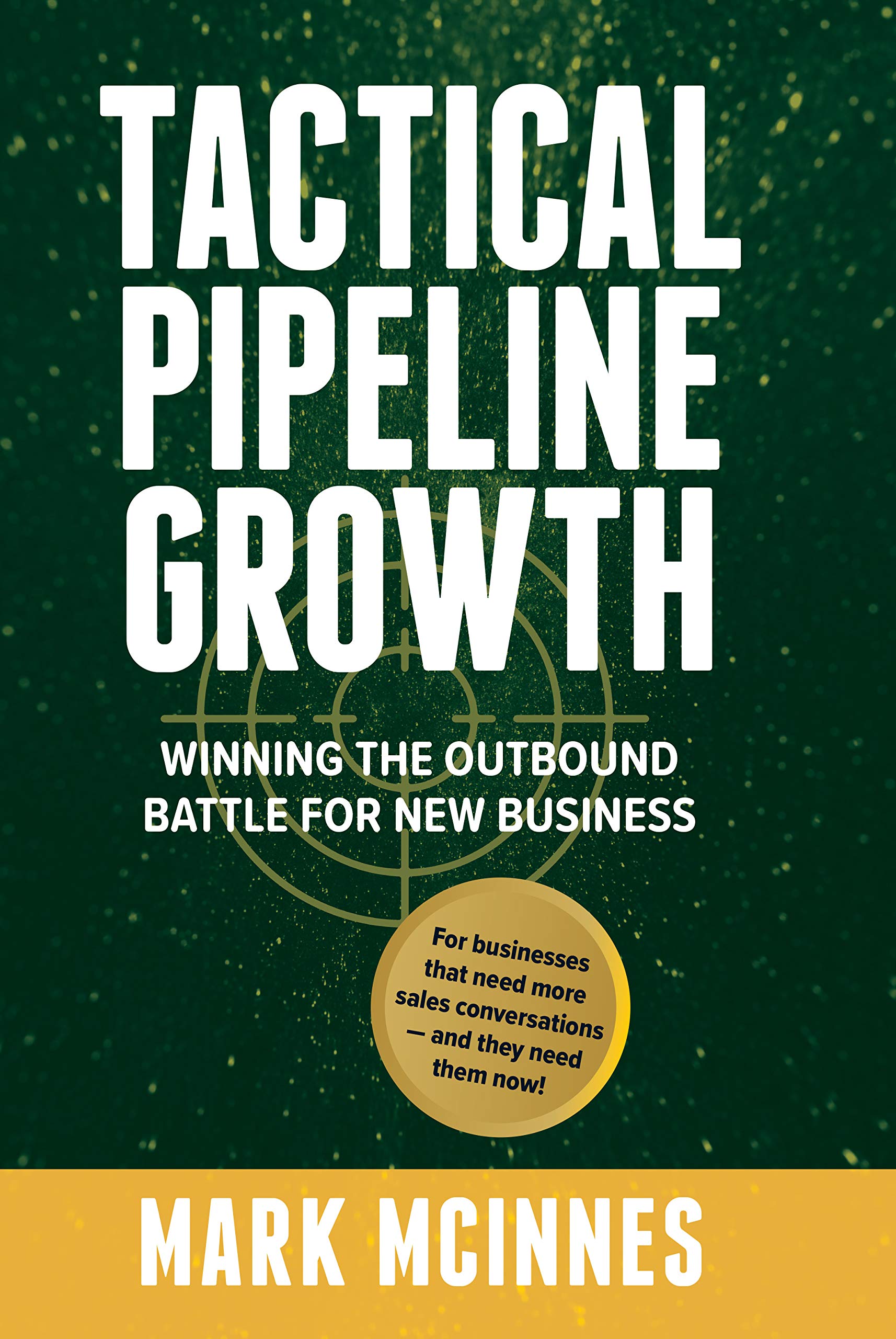 Tactical Pipeline Growth: Winning the outbound battle for new business ...
