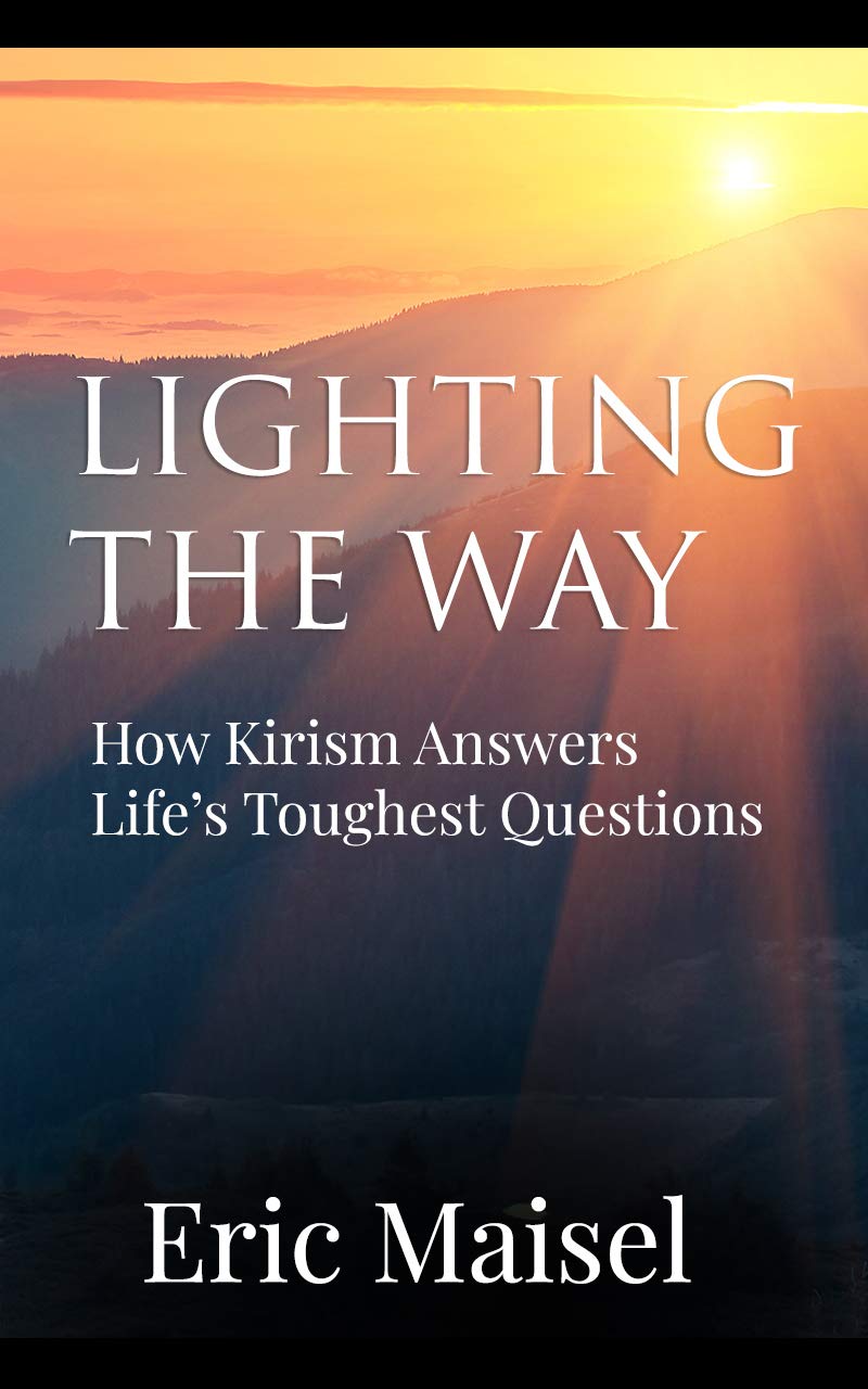 Lighting the Way: How Kirism Answers Life’s Toughest Questions by Eric Maisel | Goodreads