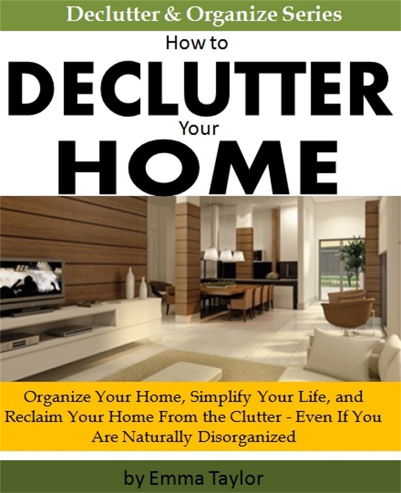 How to Declutter Your Home: Organize Your Home, Simplify Your Life, and ...