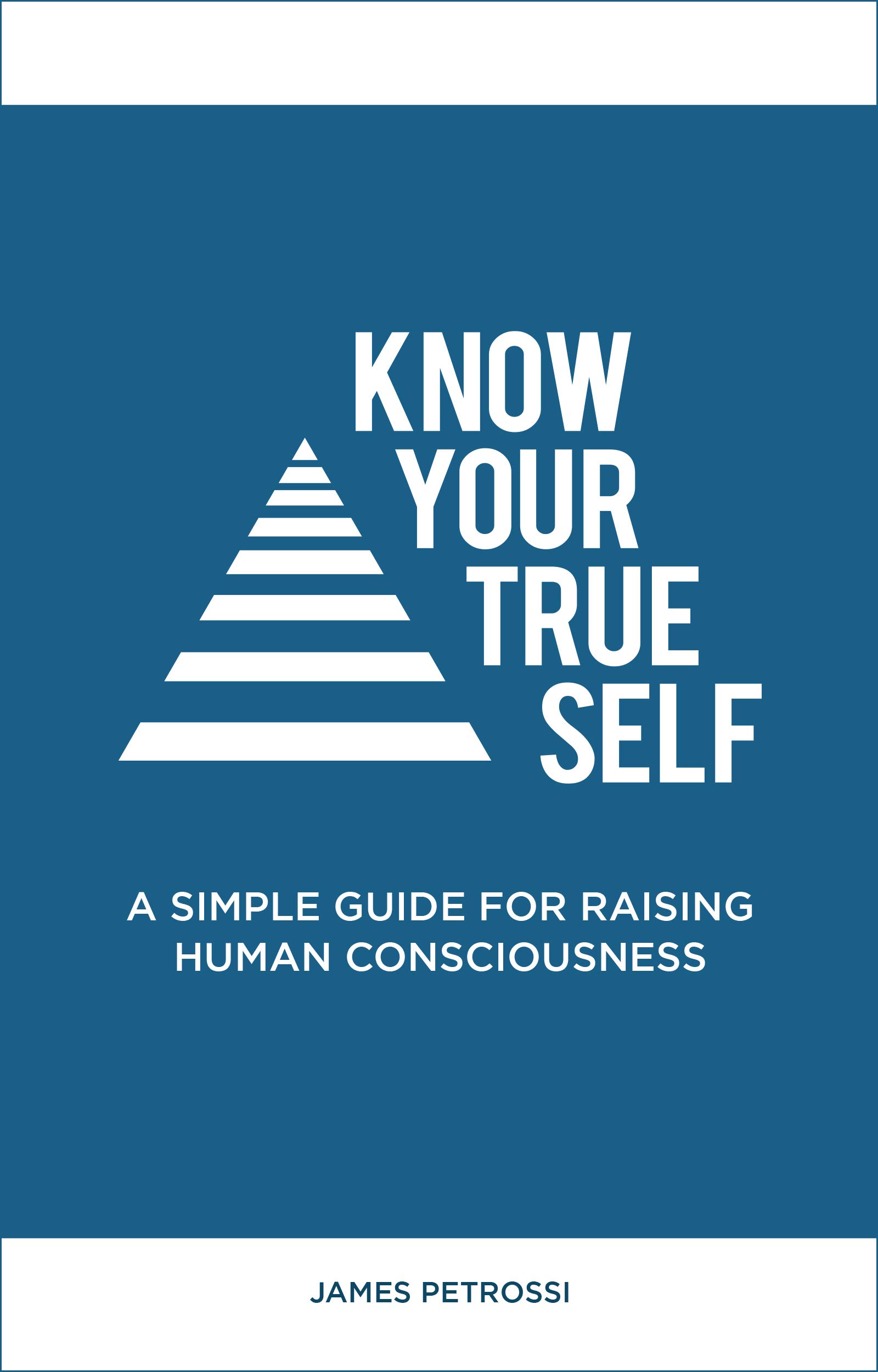 Know Your True Self: A Simple Guide for Raising Human Consciousness by ...