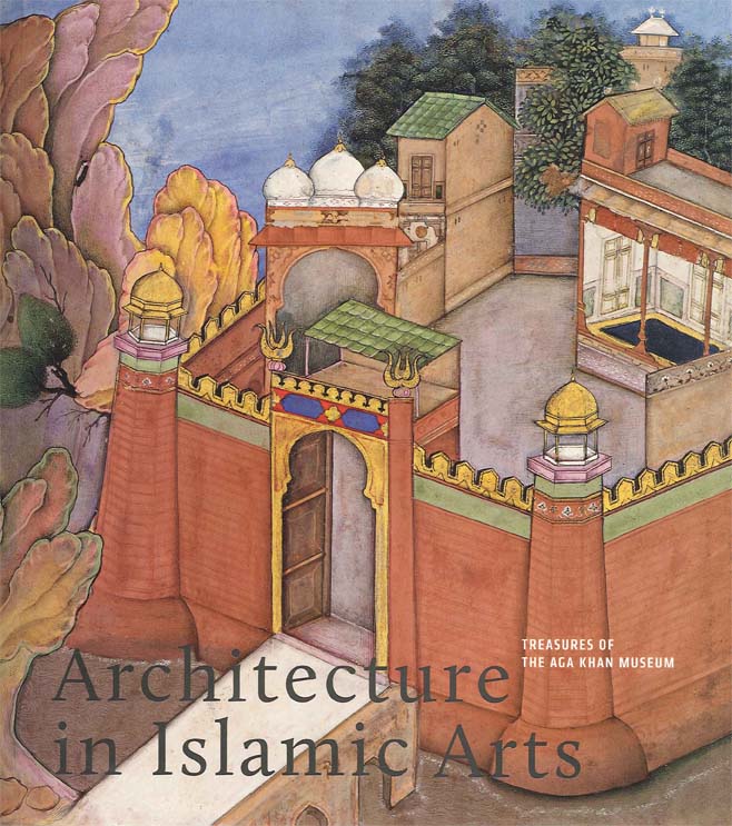 Treasures of the Aga Khan Museum: Architecture in Islamic Arts by ...