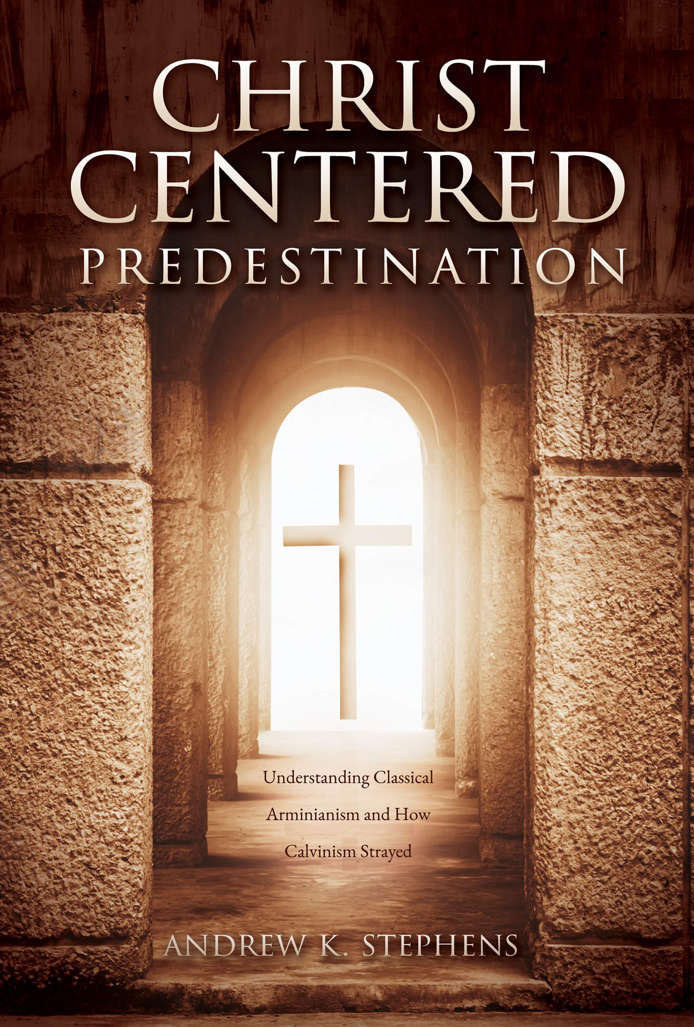 Christ-Centered Predestination: Understanding Classical Arminianism and ...
