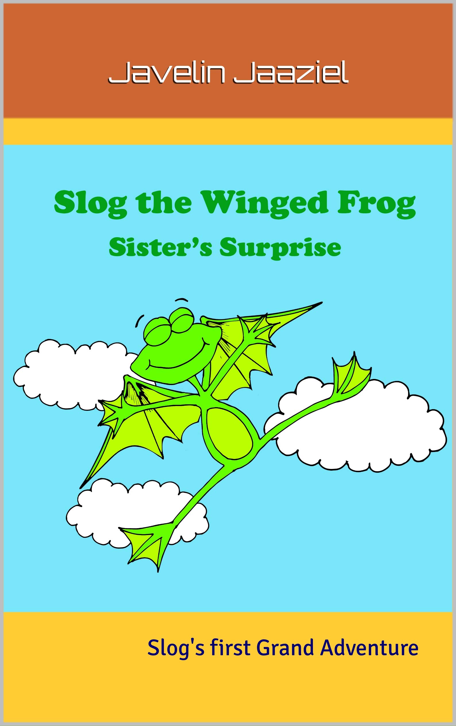 Sister's Surprise (Slog the Winged Frog Book 1) by Javelin Jaaziel ...