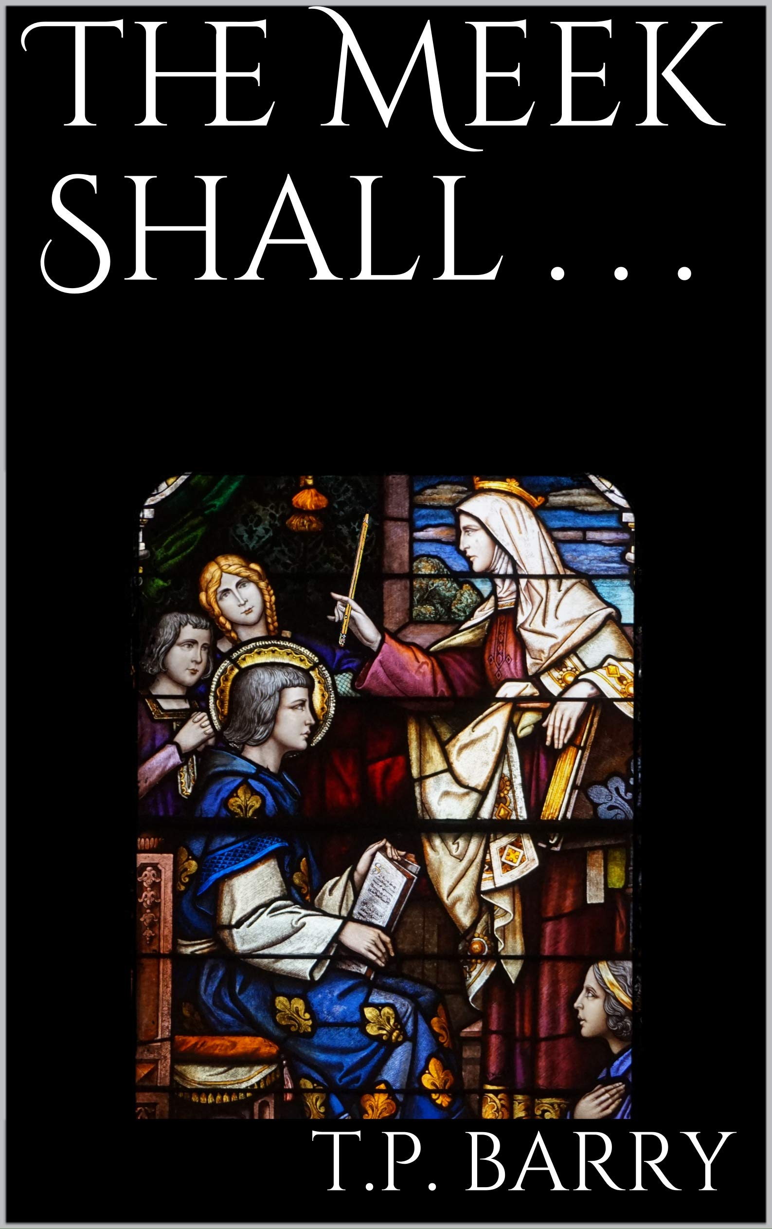 The Meek Shall . . . by T.P. Barry | Goodreads