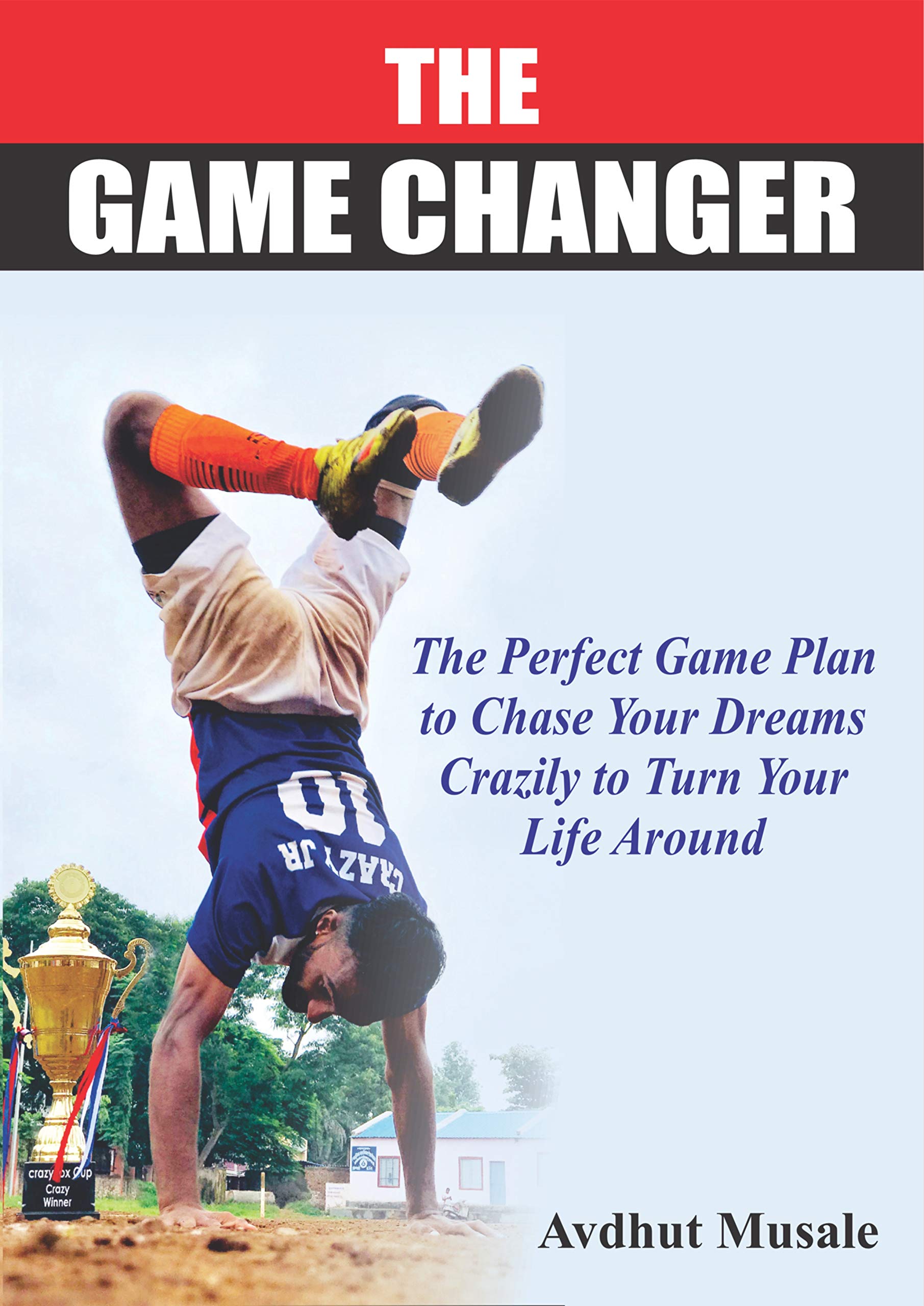 THE GAME CHANGER: The Perfect Game Plan to Chase Your Dreams Crazily to ...