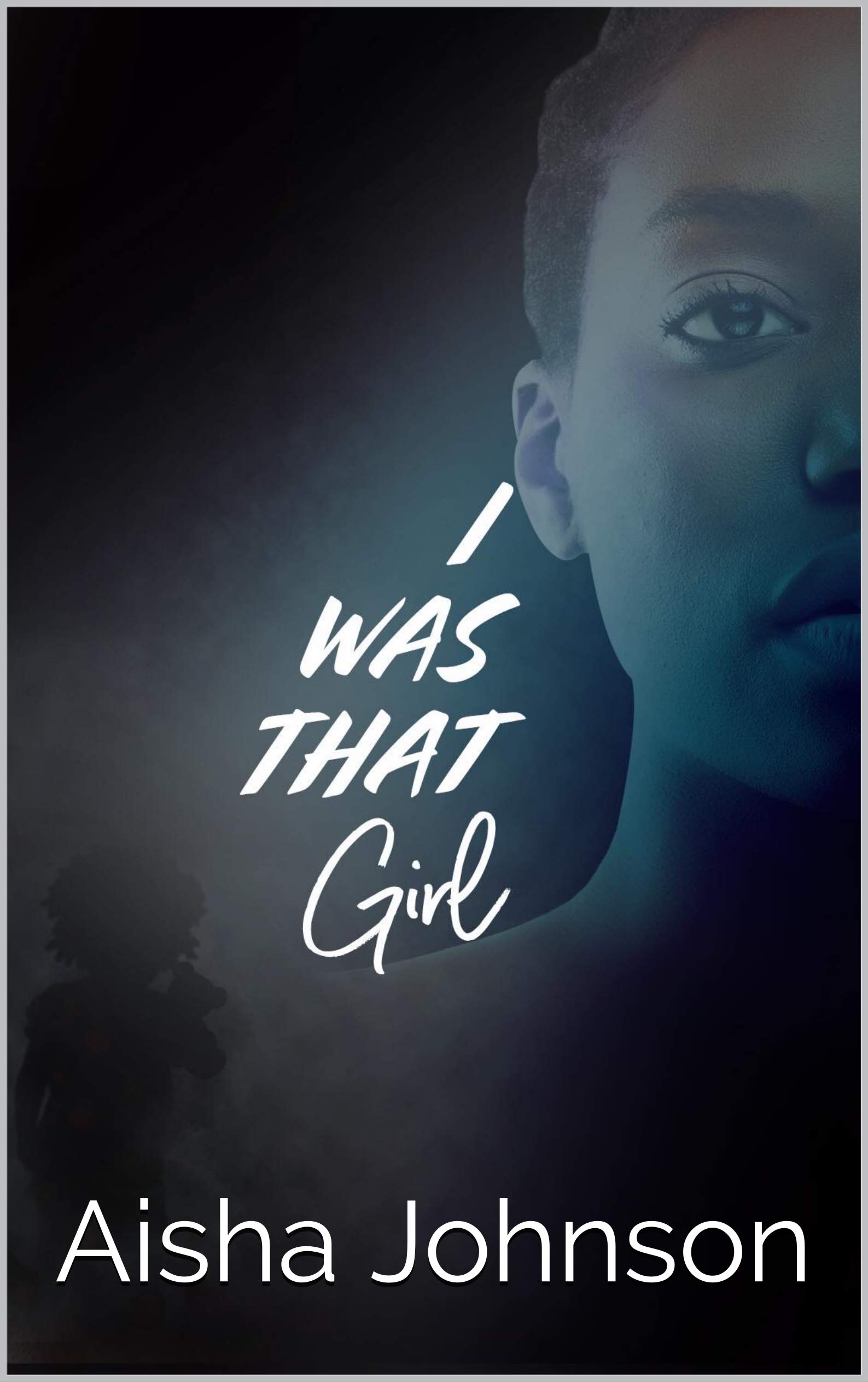 I Was That Girl by Aisha Johnson | Goodreads
