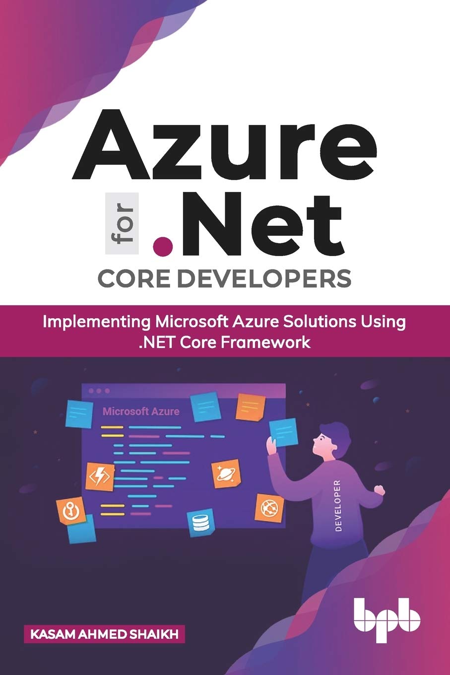 Azure for .NET Core Developers: Implementing Microsoft Azure Solutions ...