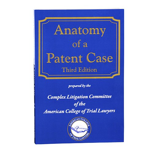 Anatomy of a Patent Case, Third Edition by Harry J. Roper Editor-in ...