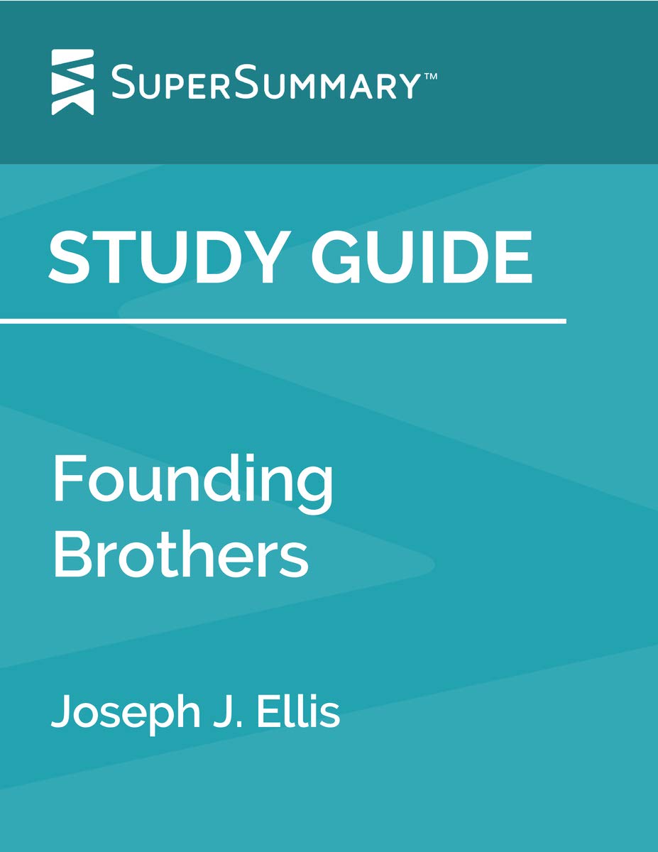 Study Guide: Founding Brothers by Joseph J. Ellis by SuperSummary ...
