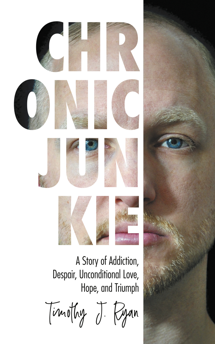 Chronic Junkie: A Story of Addiction, Despair, Unconditional Love, Hope ...
