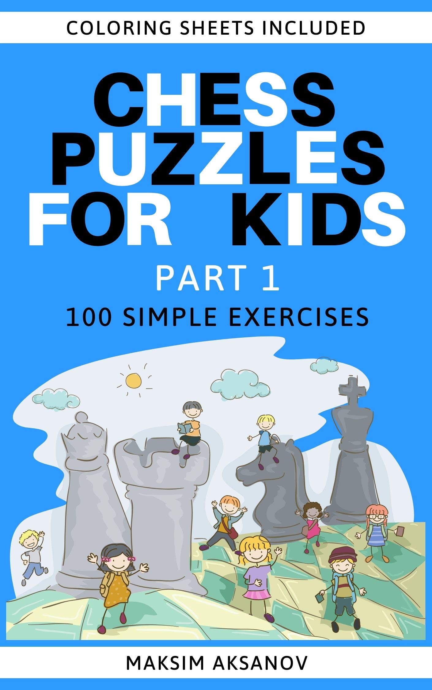 Chess Puzzles for Kids: 100 Simple Exercises by Maksim Aksanov | Goodreads
