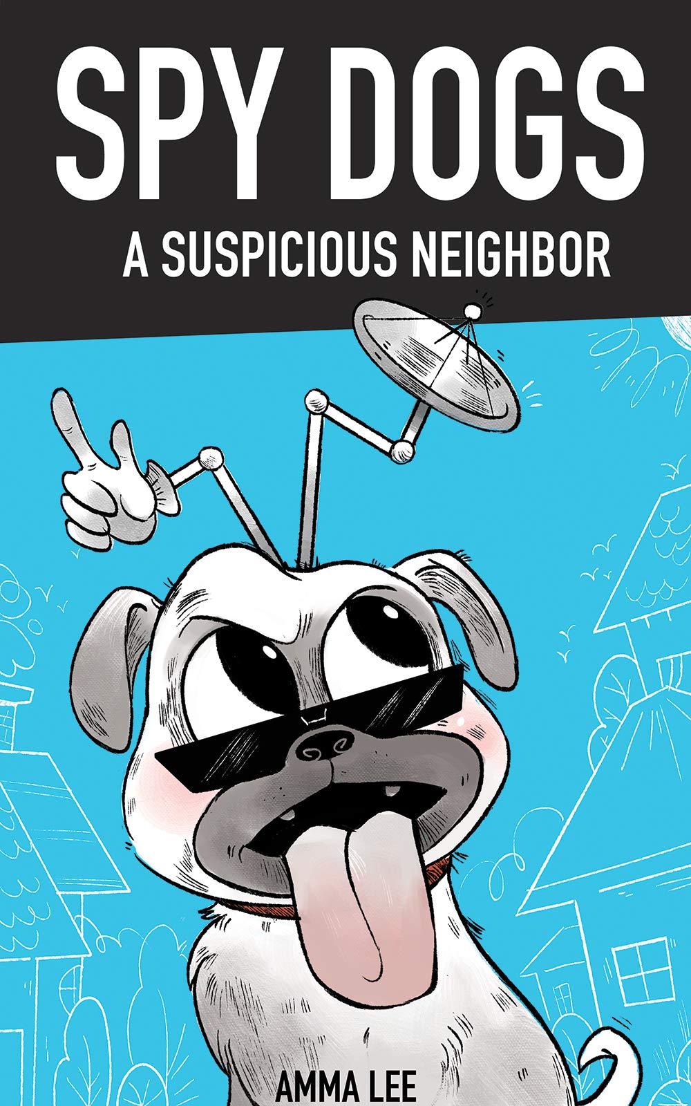 SPY DOGS 1 : A Suspicious Neighbor: Pug book, Fantasy, Action ...