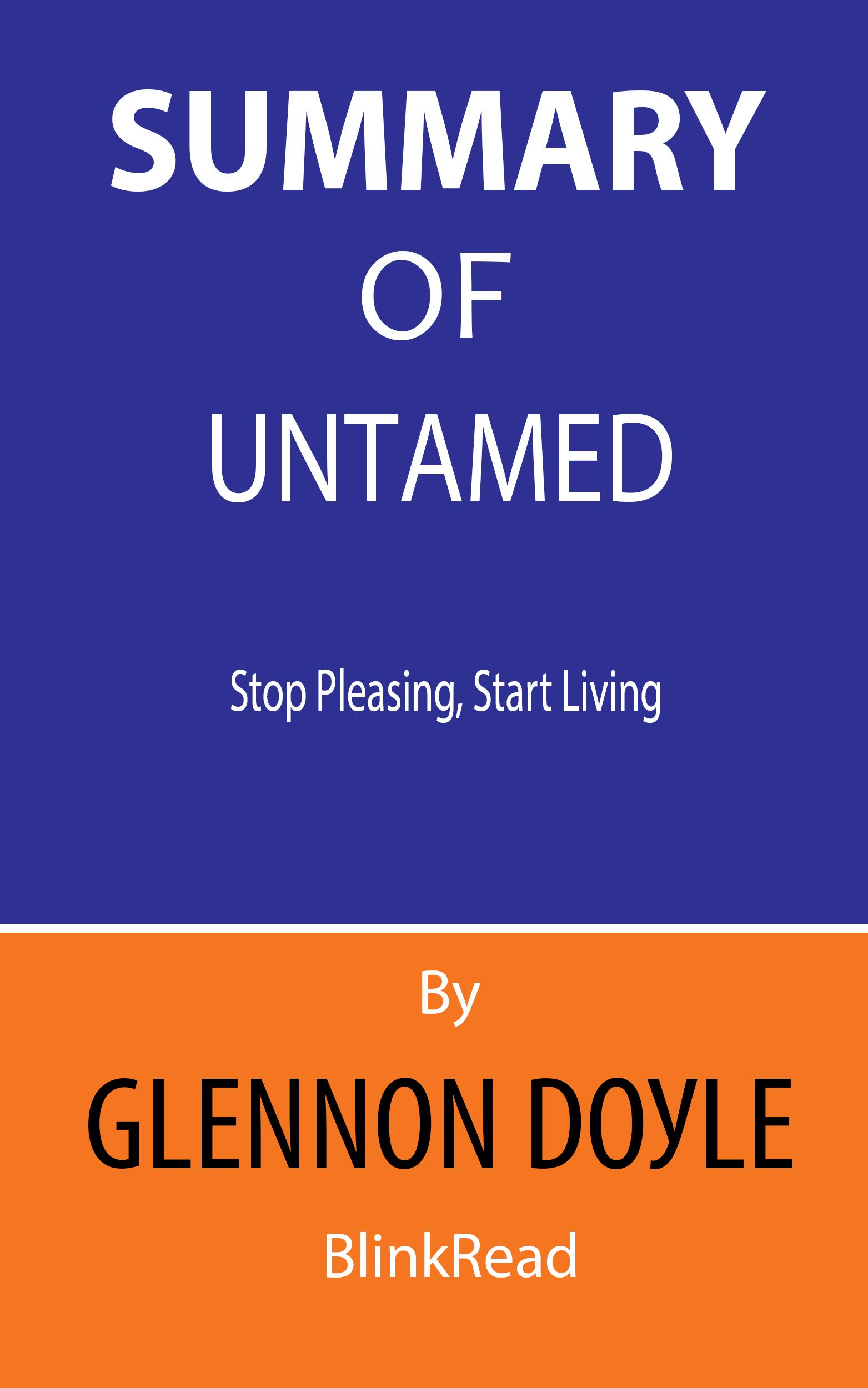 Summary of Untamed by Glennon Doyle - Stop Pleasing, Start Living by ...