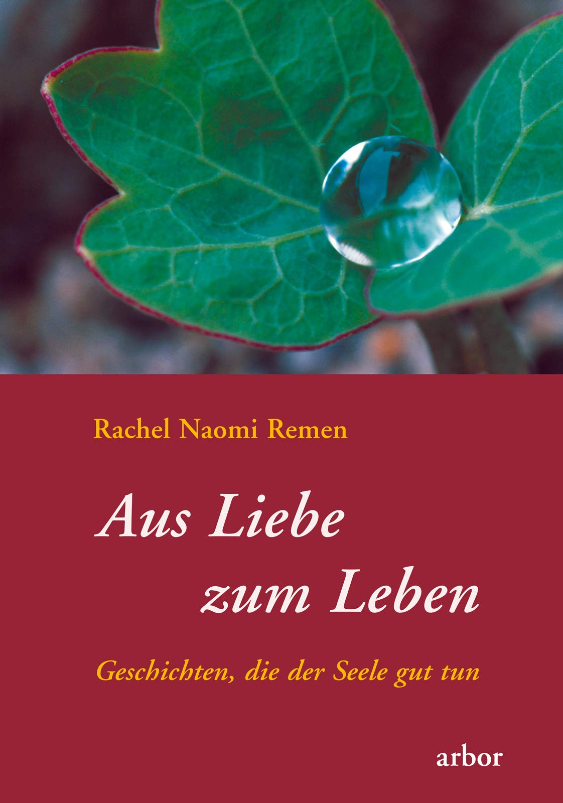 Aus Liebe zum Leben: Geschichten, die der Seele gut tun by Rachel Naomi ...