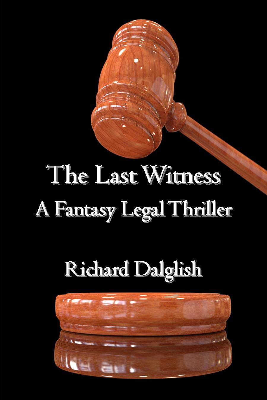 The Last Witness: A Fantasy Legal Thriller by Richard Dalglish | Goodreads