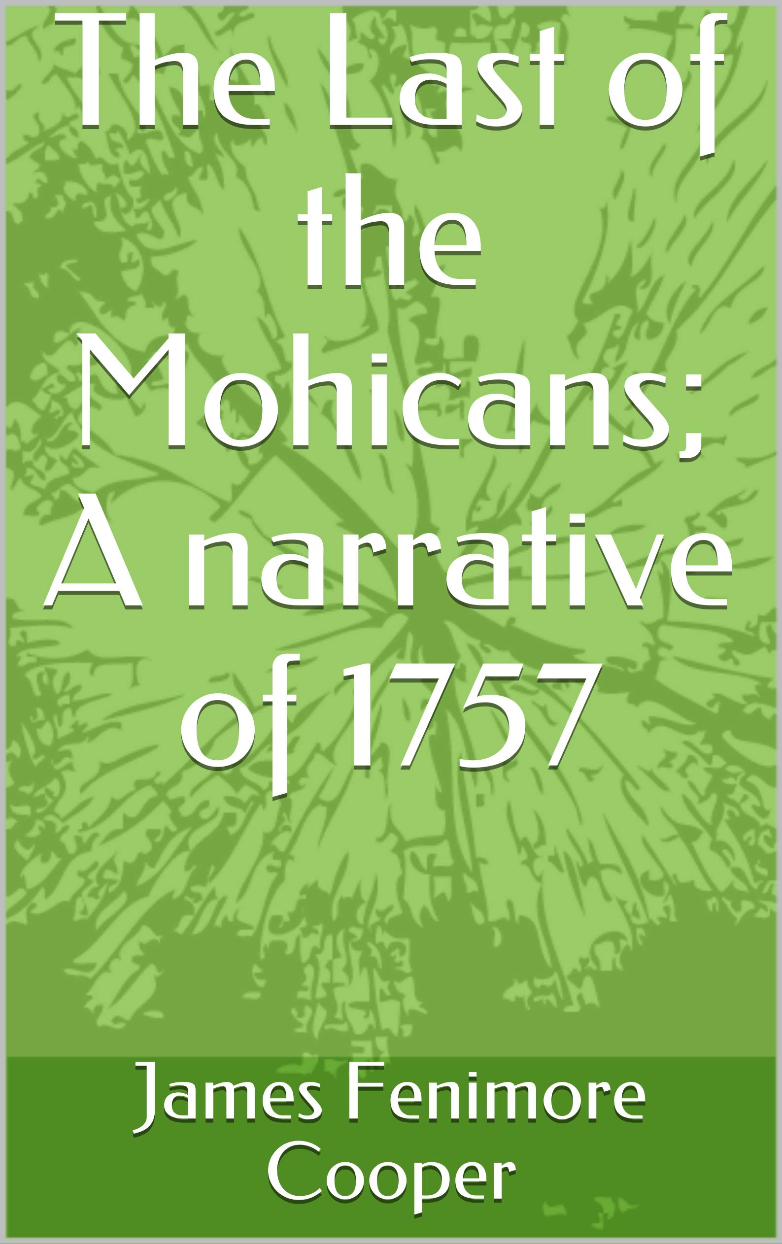 The Last of the Mohicans; A narrative of 1757 by James Fenimore Cooper ...
