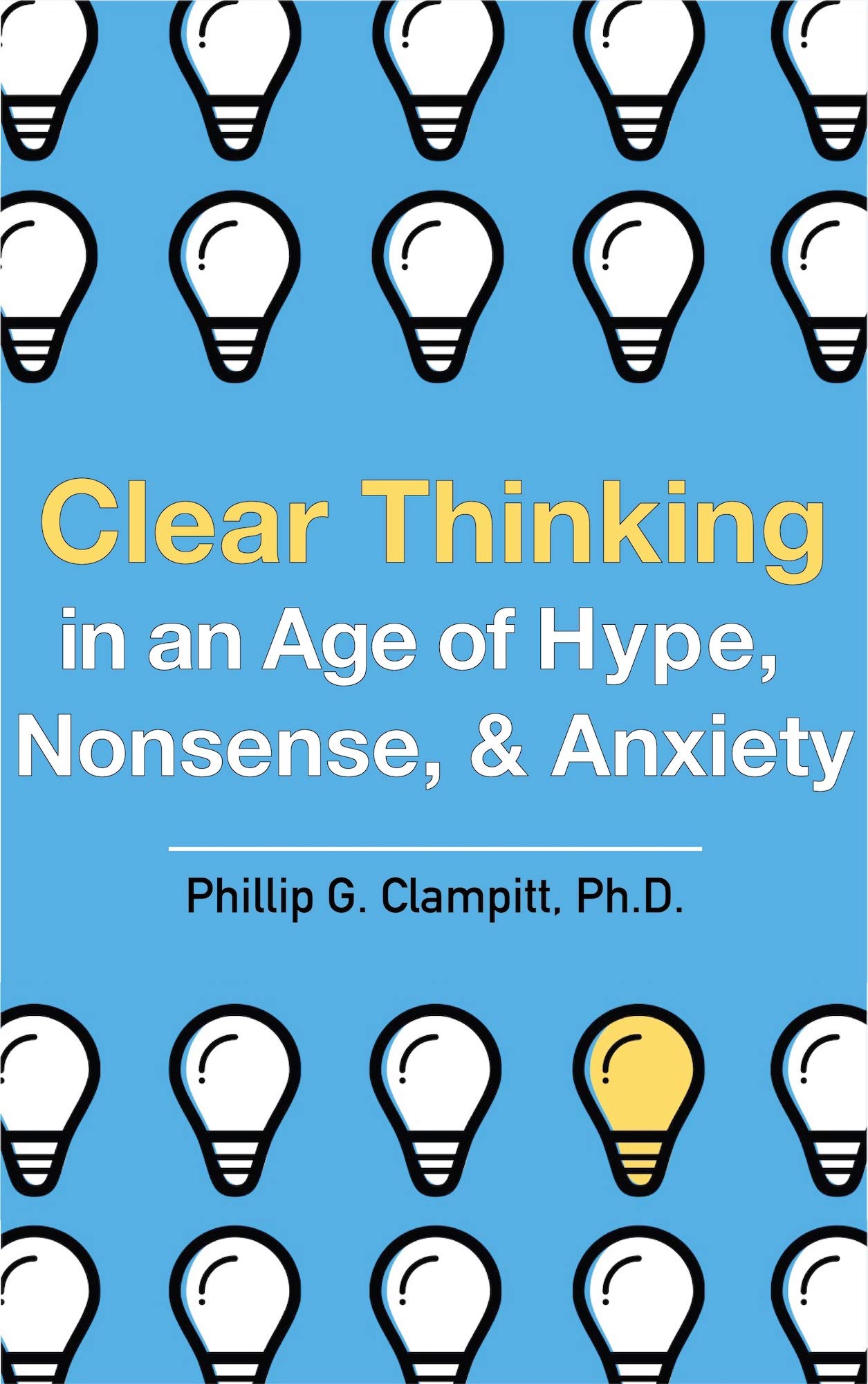 Clear Thinking in an Age of Hype, Nonsense, & Anxiety by Phillip ...