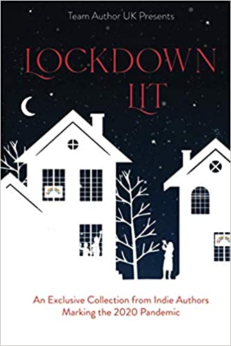 Lockdown Lit: An Exclusive Collection from Indie Authors Marking the ...