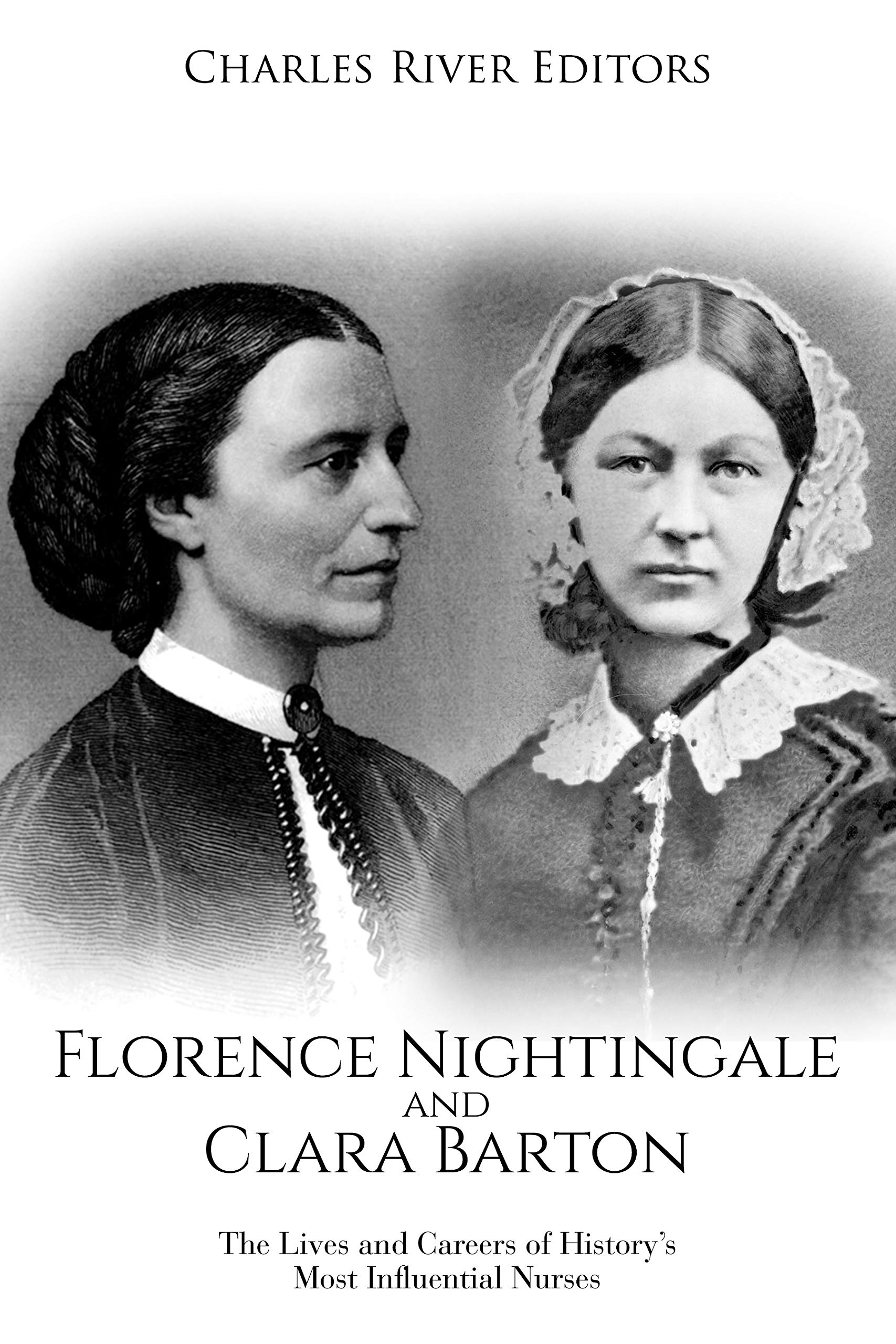 Florence Nightingale and Clara Barton: The Lives and Careers of History ...
