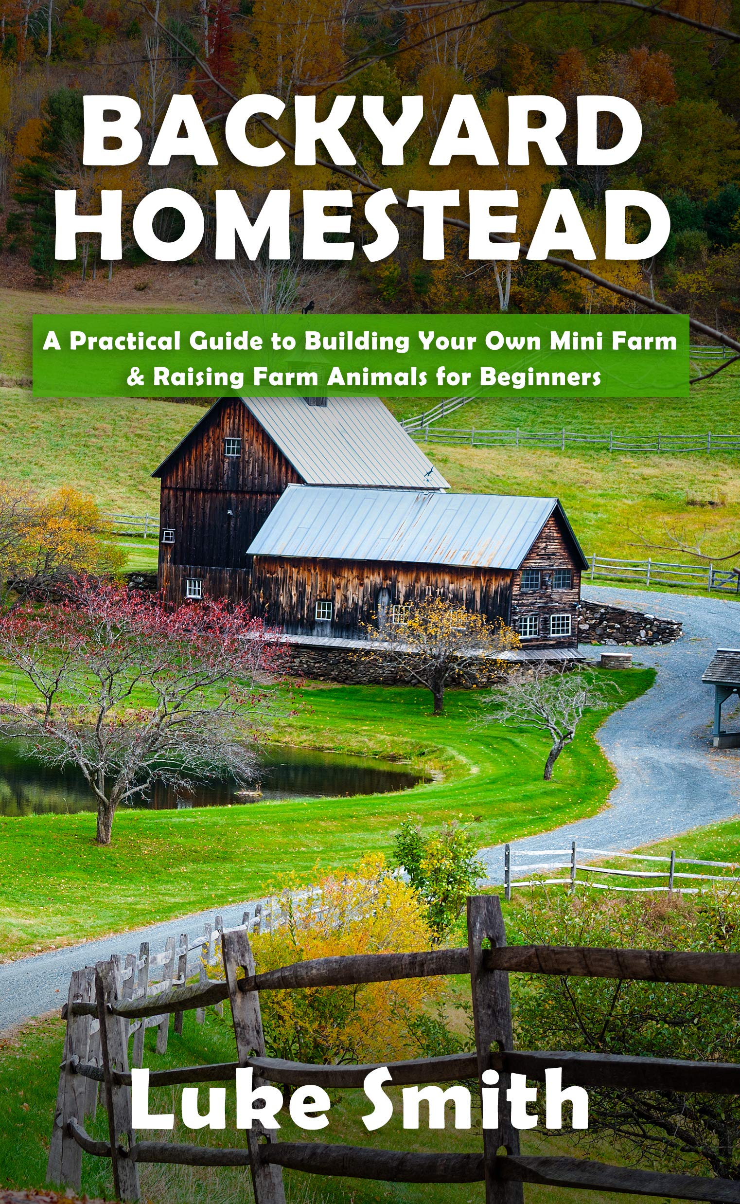 Backyard Homestead: A Practical Guide to Building Your Own Mini Farm ...