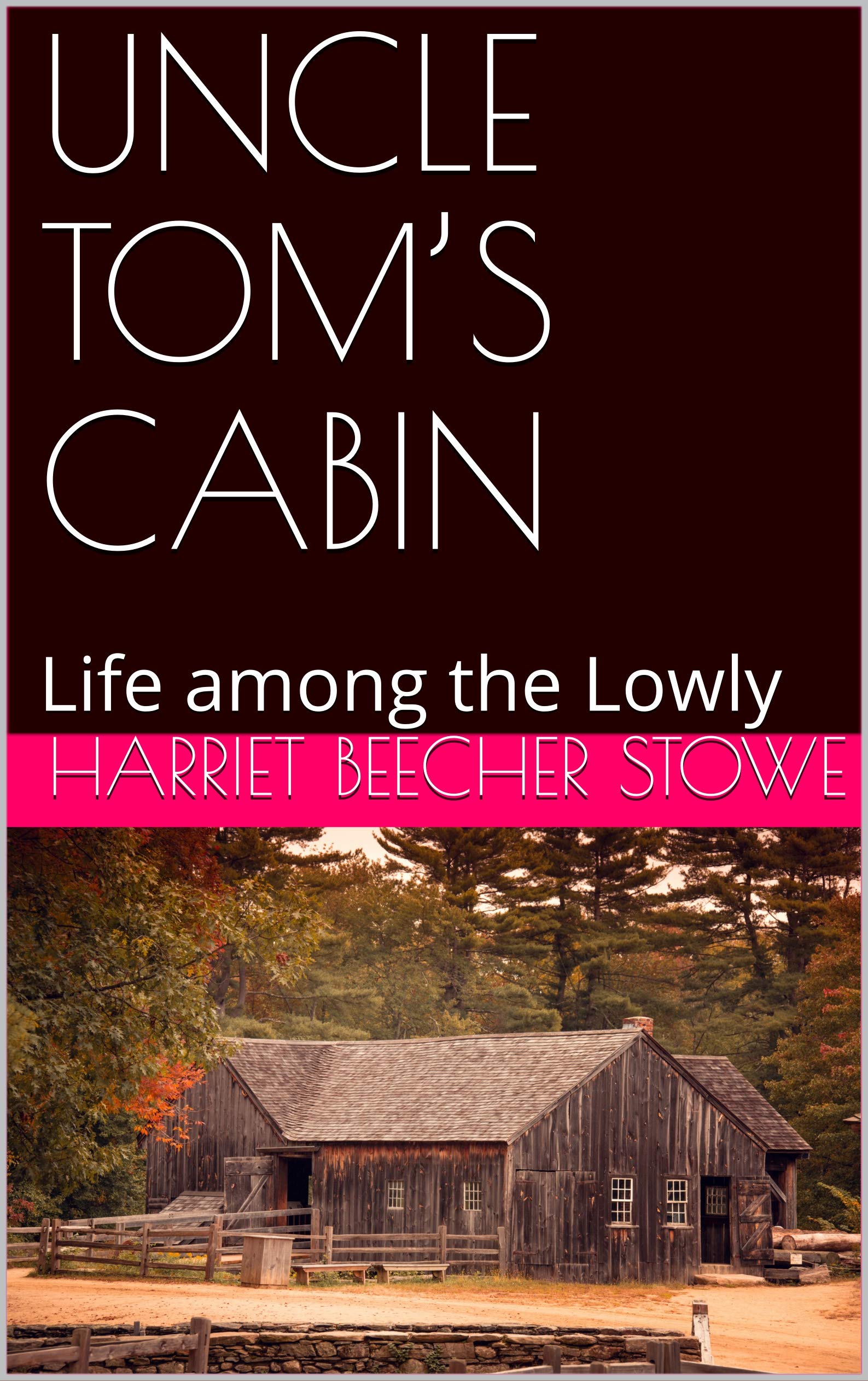 UNCLE TOM’S CABIN : Life among the Lowly by Harriet Beecher Stowe | Goodreads
