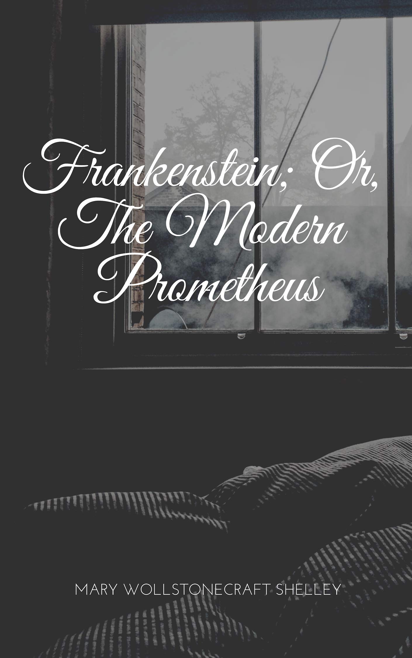 Frankenstein; Or, The Modern Prometheus by Mary Wollstonecraft Shelley ...