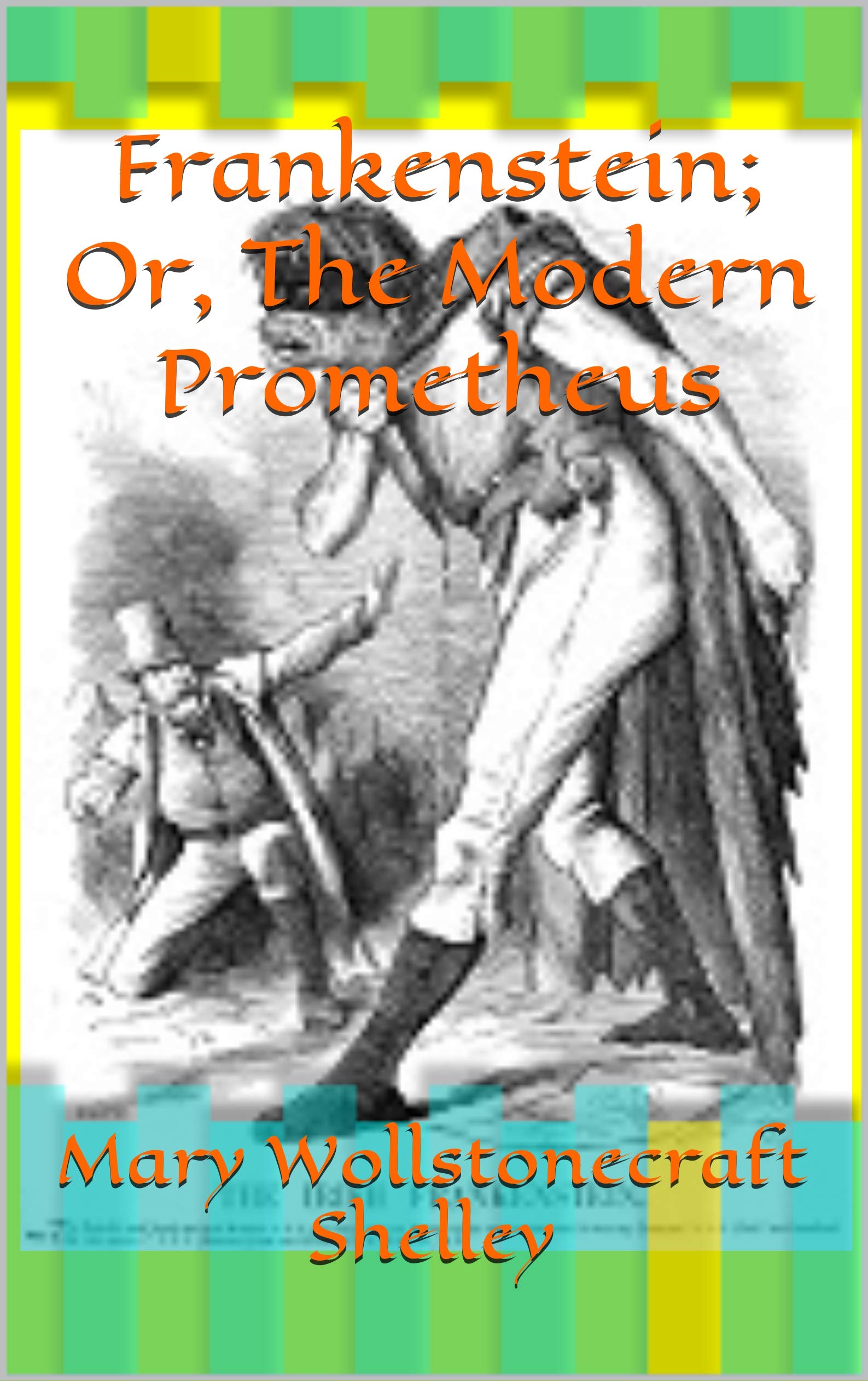 Frankenstein; Or, The Modern Prometheus by Mary Wollstonecraft Shelley ...